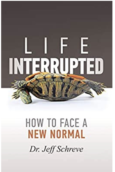 Life Interrupted: How to Face a New Normal by Jeff Schreve | Goodreads