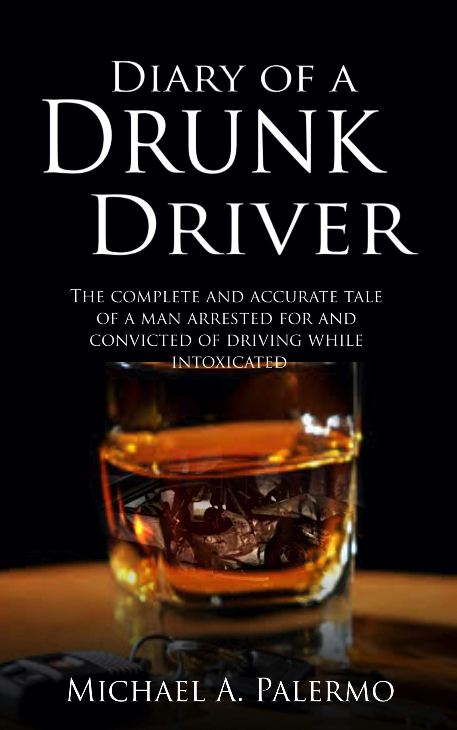 Diary of a Drunk Driver: The Complete and Accurate Tale of a Man ...