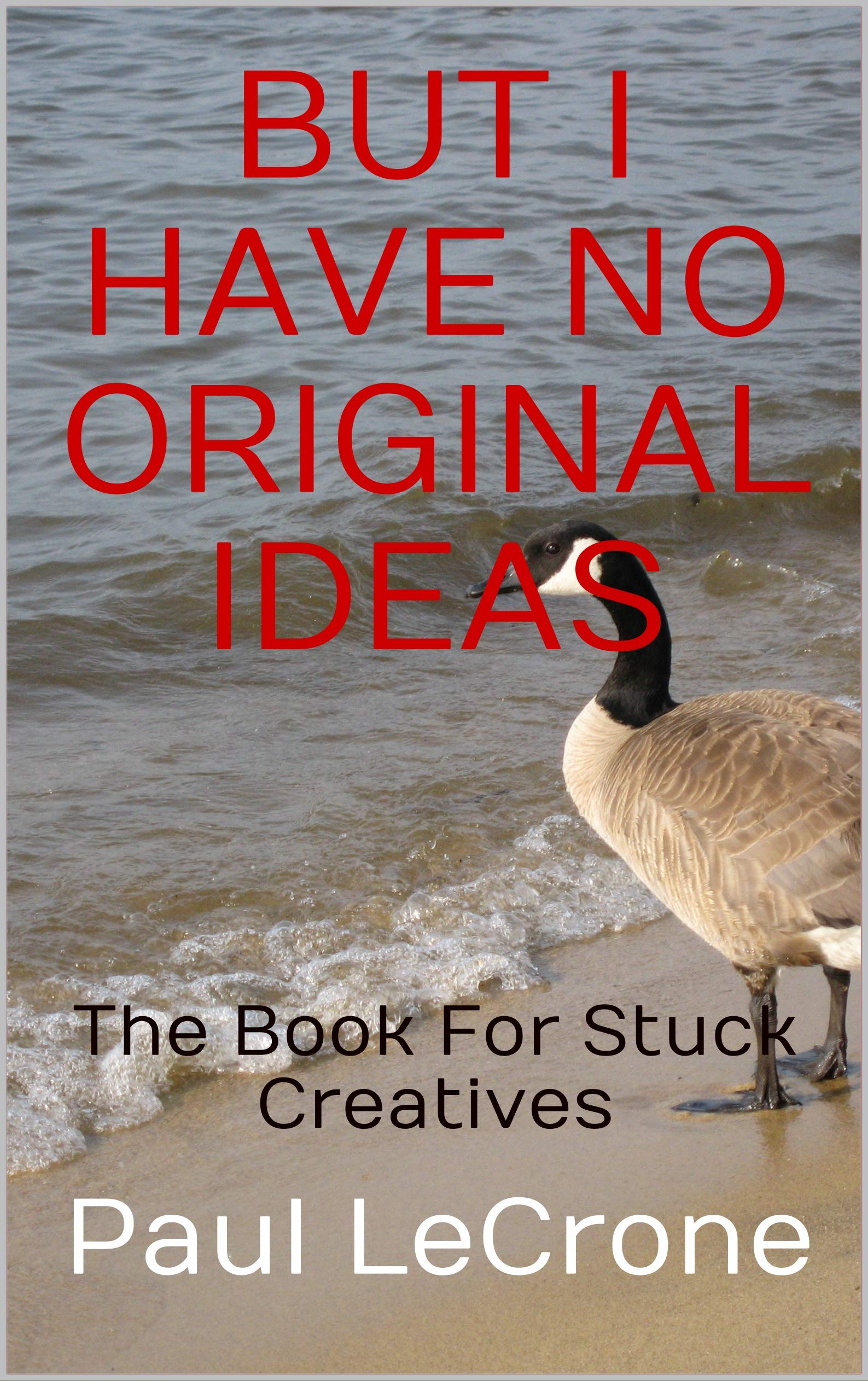 But I Have No Original Ideas: The Book For Stuck Creatives by Paul ...