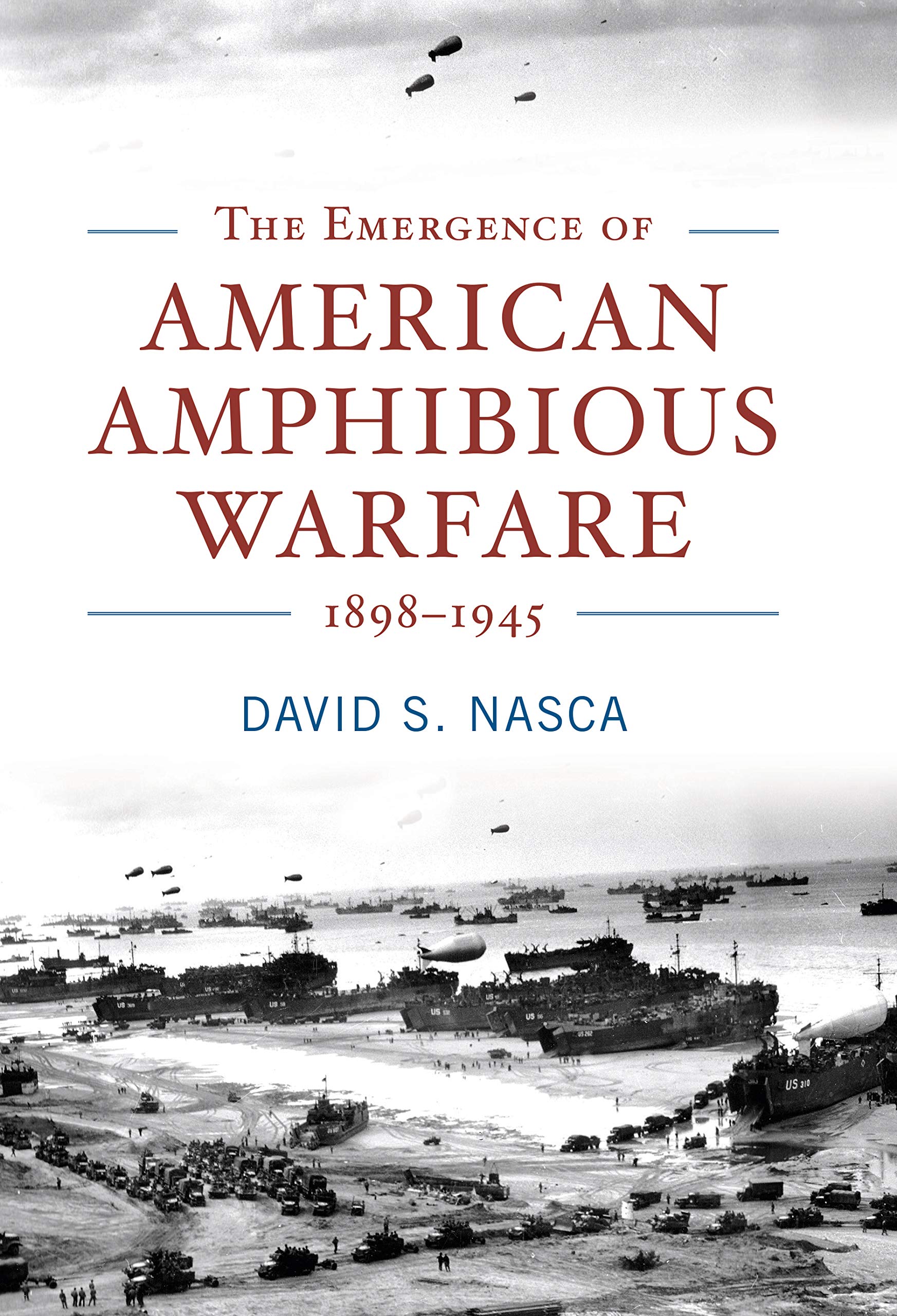 The Emergence of American Amphibious Warfare, 1898—1945 by David S ...