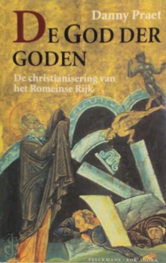 De God der goden: De christianisering van het Romeinse rijk by Danny ...