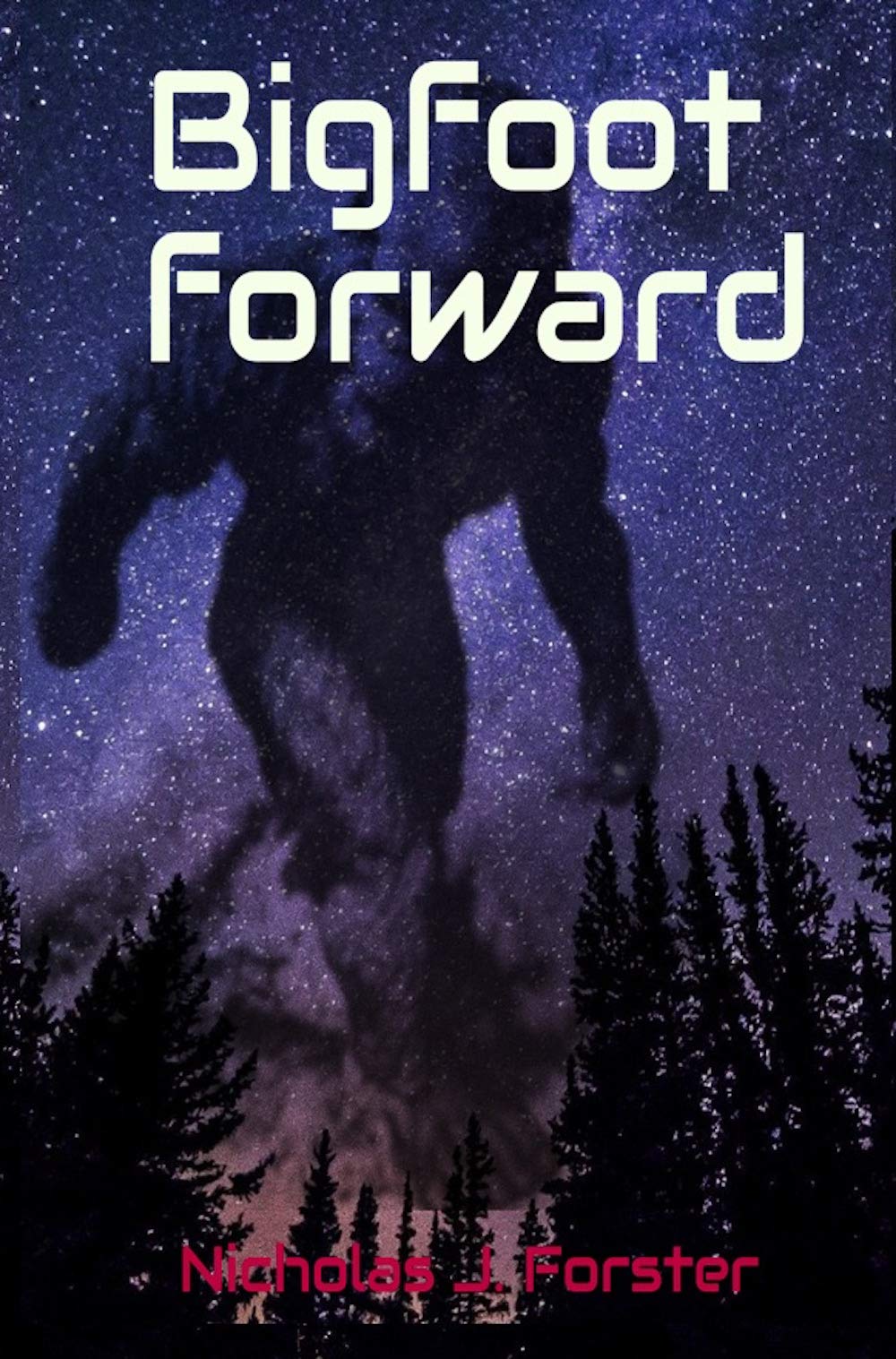 Bigfoot Forward by Nicholas Forster | Goodreads
