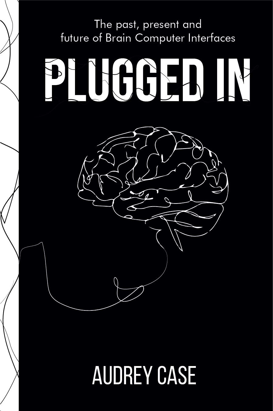 Plugged In: The Past, Present, and Future of Brain Computer Interfaces by Audrey Case | Goodreads