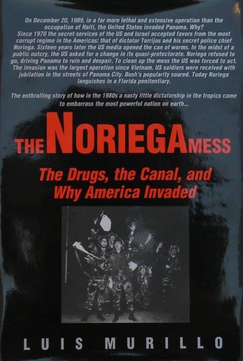The Noriega Mess: The Drugs, the Canal, and Why America Invaded by Luis ...
