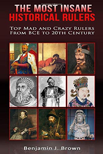 The Most Insane Historical Rulers: Top Mad and Crazy Rulers from BCE to ...