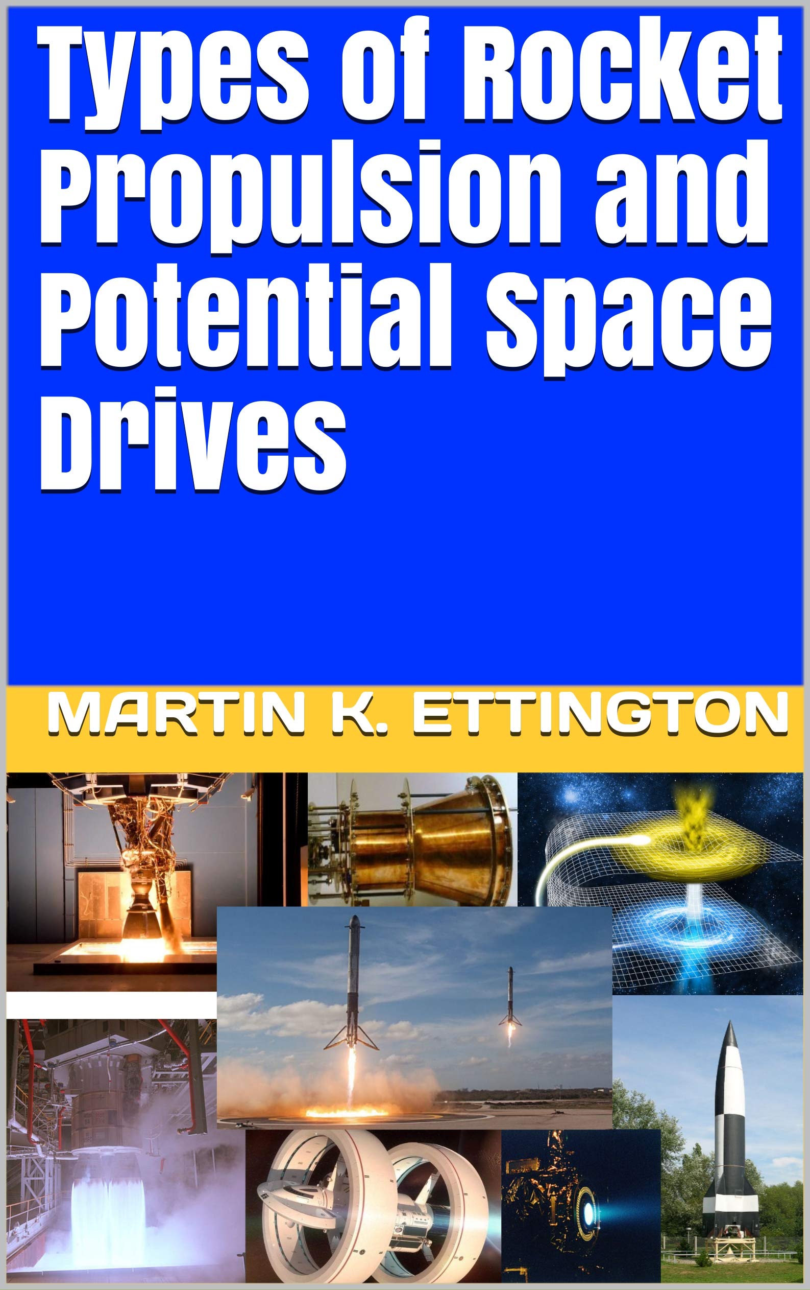 Types of Rocket Propulsion and Potential Space Drives by Martin K ...