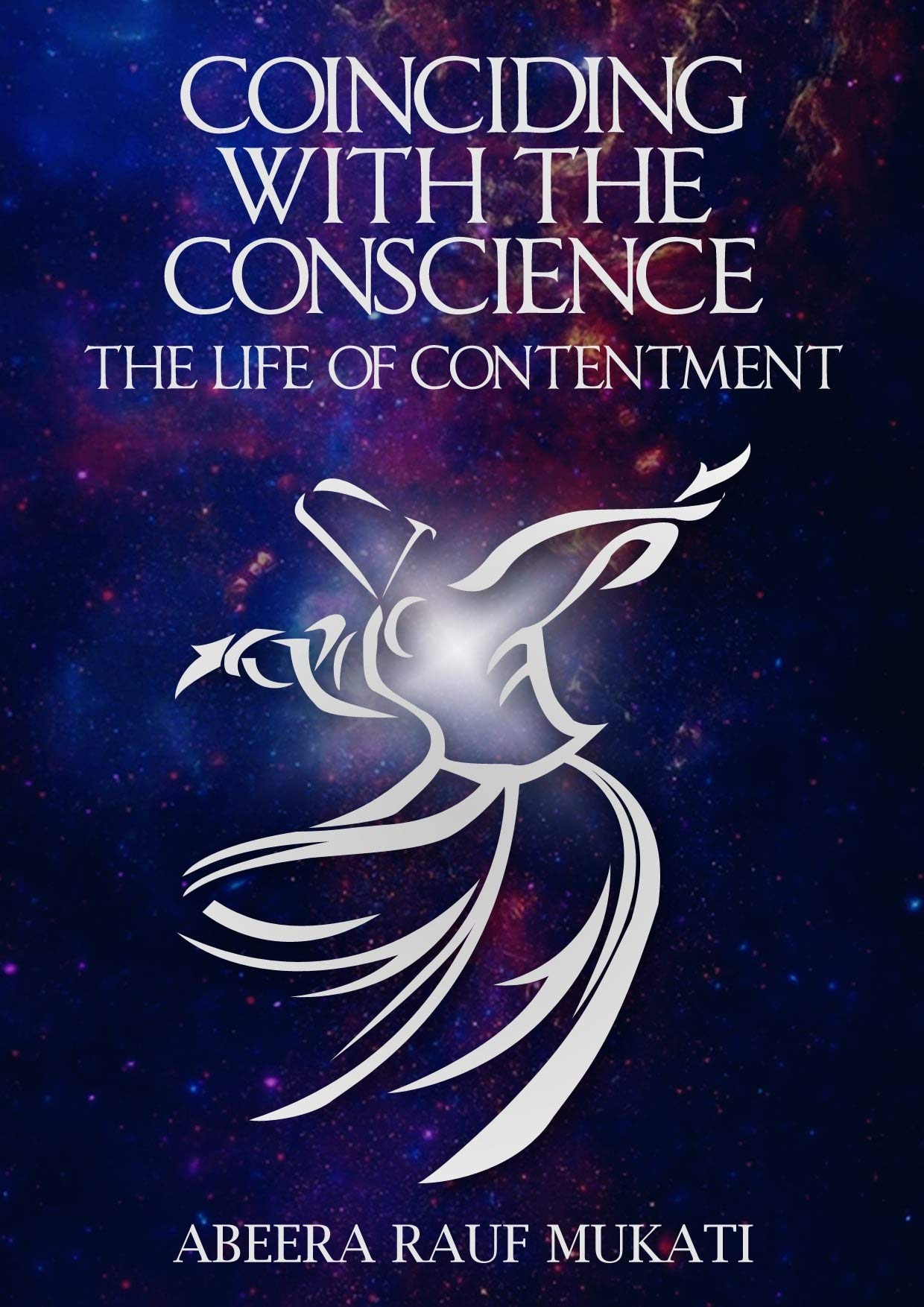 Coinciding with the Conscience: The Life of Contentment by Abeera Rauf Mukati | Goodreads