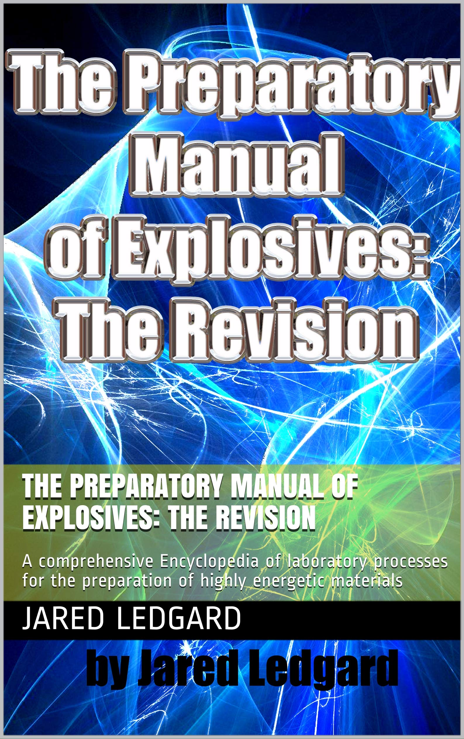 The Preparatory Manual of Explosives: The Revision: A comprehensive ...