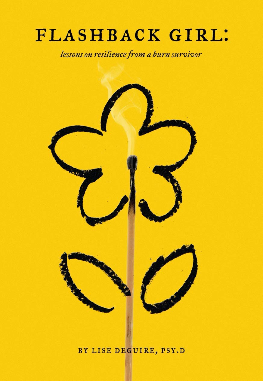 Flashback Girl: Lessons on Resilience from a Burn Survivor by Lise ...