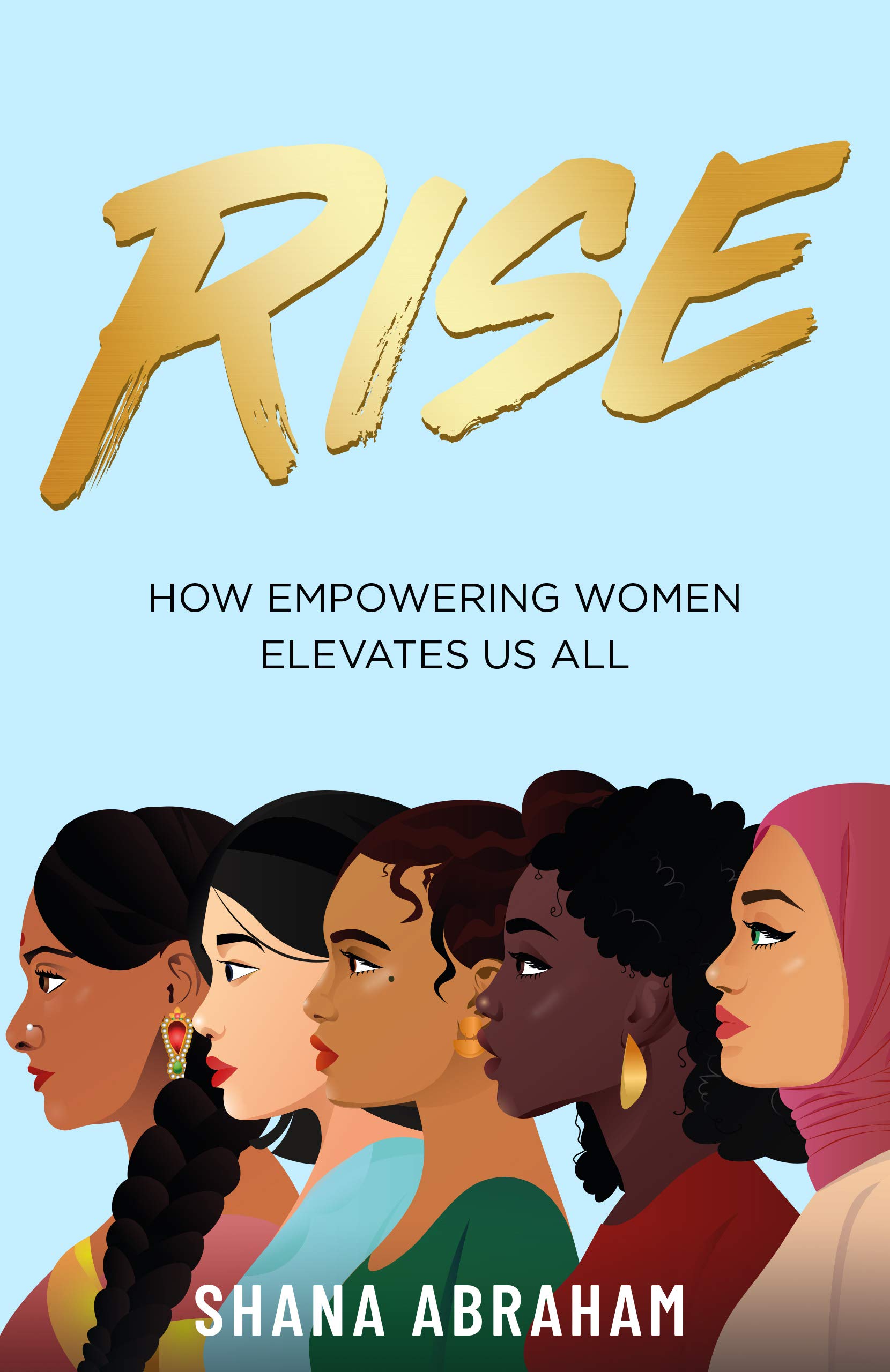 Rise: How Empowering Women Elevates Us All by Shana Abraham | Goodreads