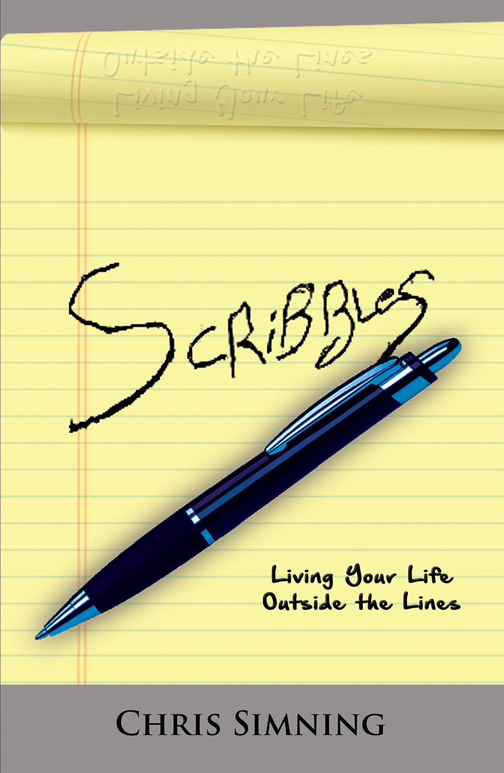 Scribbles: Living Your Life Outside The Lines by Chris Simning | Goodreads