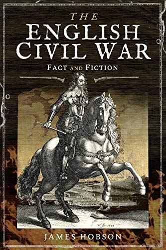 The English Civil War: Fact and Fiction by James Hobson | Goodreads