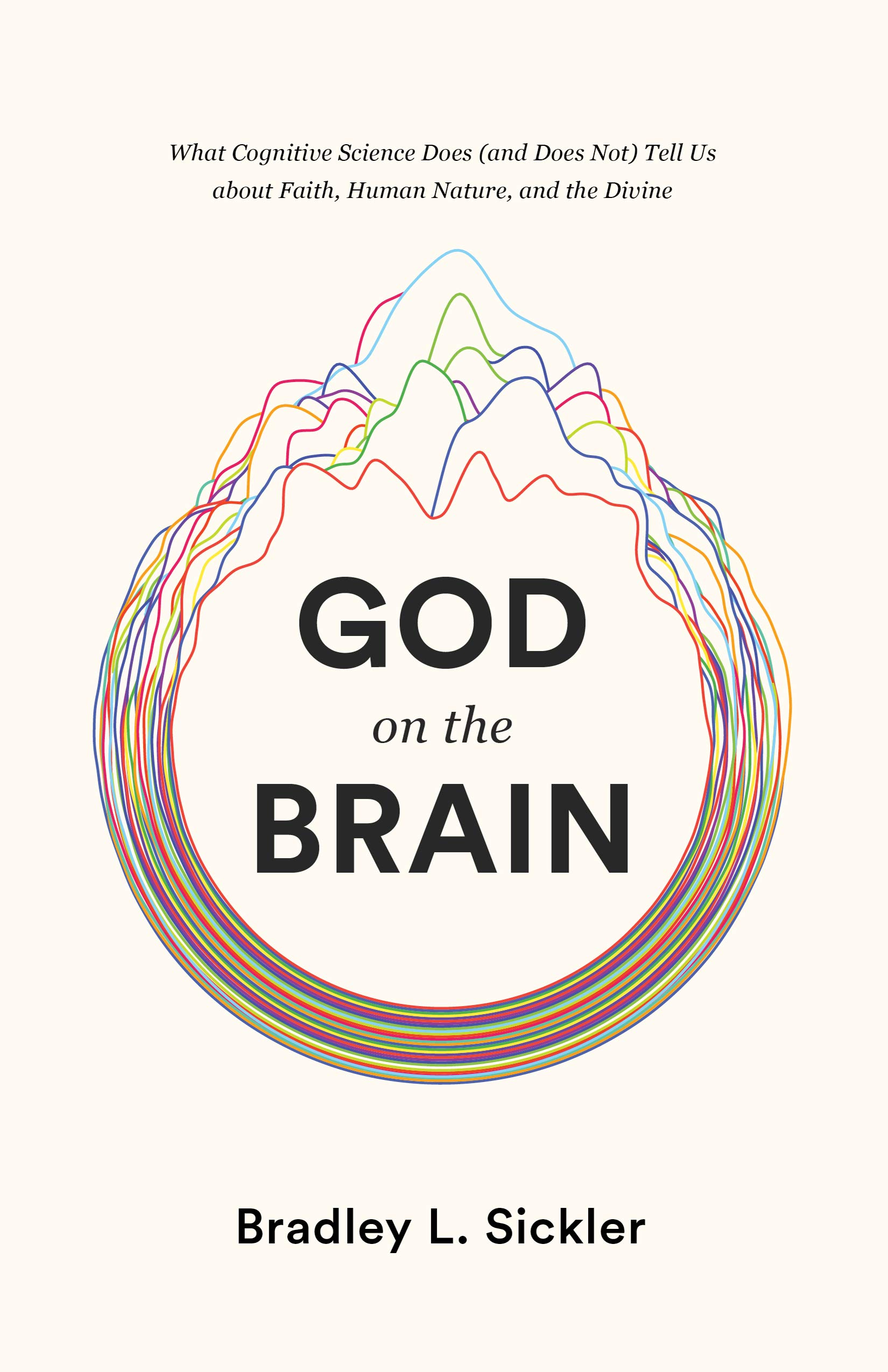 God on the Brain: What Cognitive Science Does (and Does Not) Tell Us ...