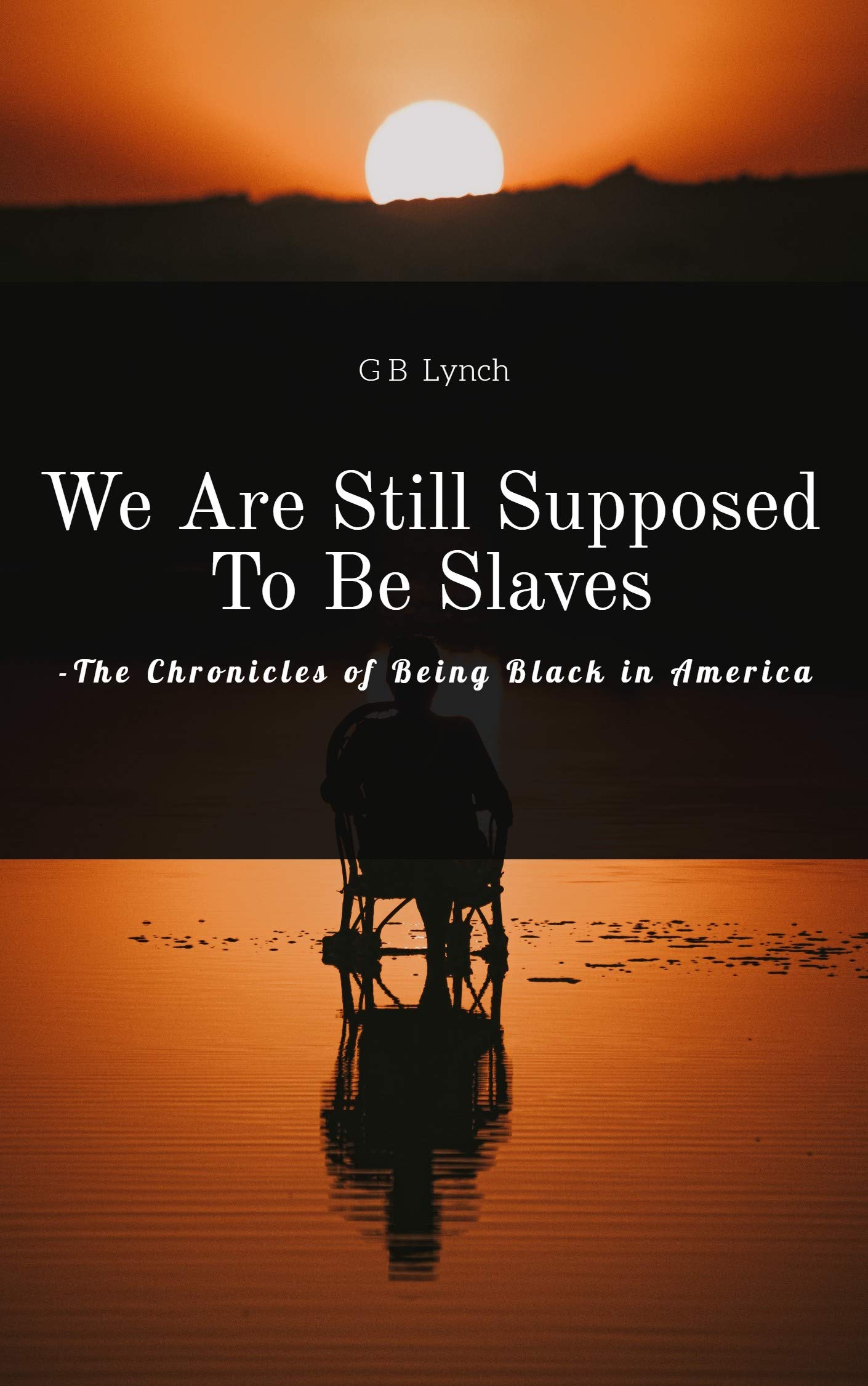We Are Still Supposed To Be Slaves: -The Chronicles of Being Black in ...