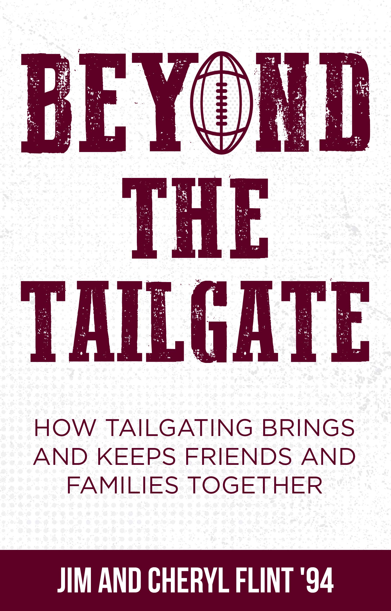 Beyond the Tailgate: How Tailgating Brings and Keeps Friends and ...