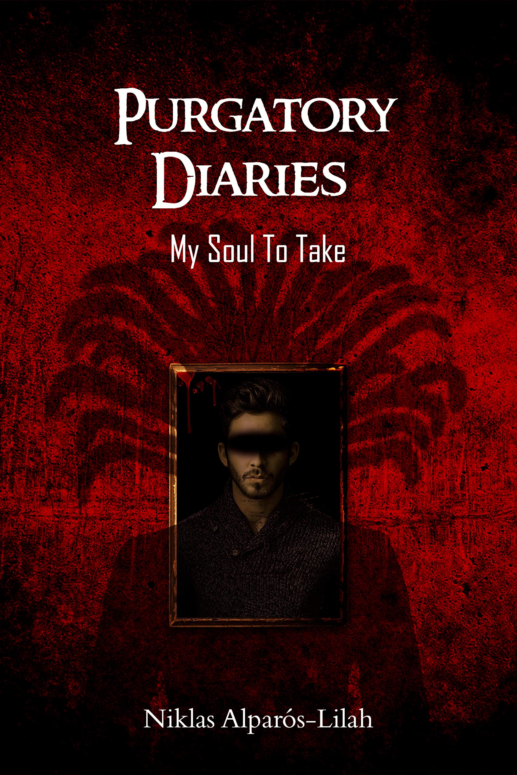 Purgatory Diaries: My Soul To Take by Niklas Alparós-Lilah | Goodreads