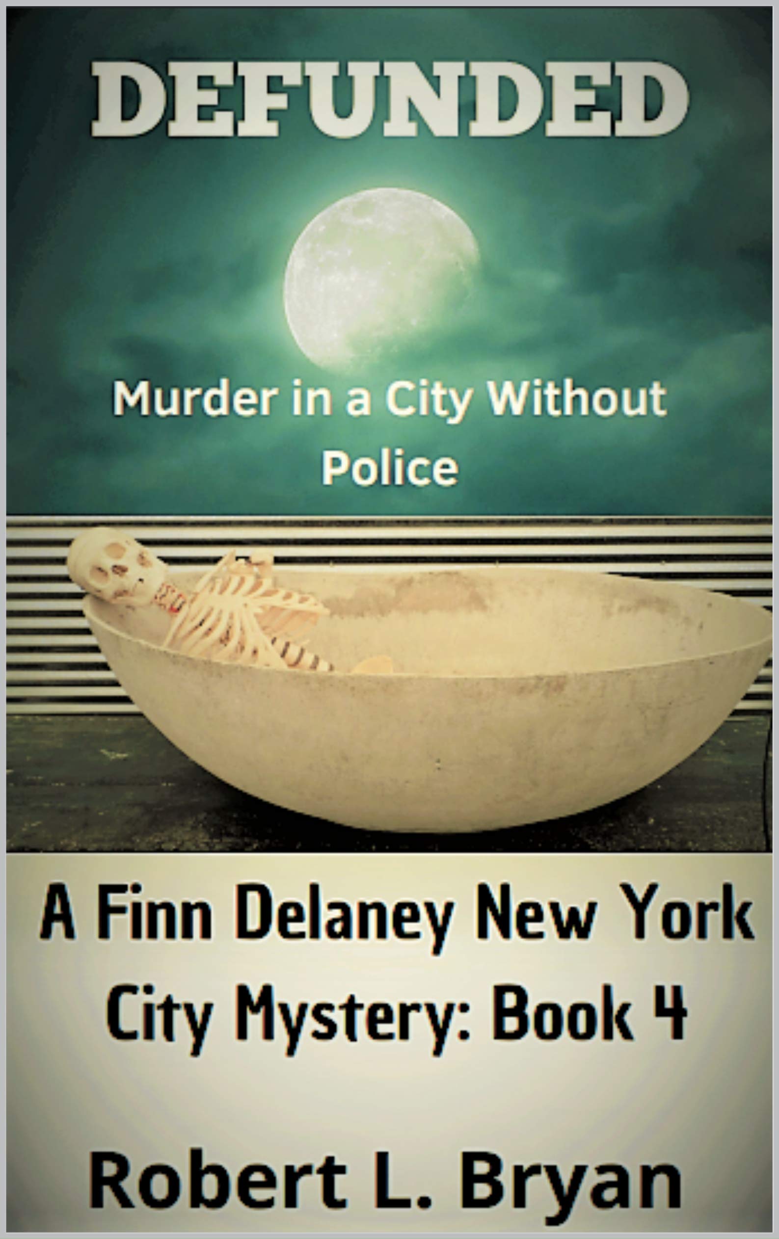 DEFUNDED: Murder in a City without Police by Robert L. Bryan | Goodreads