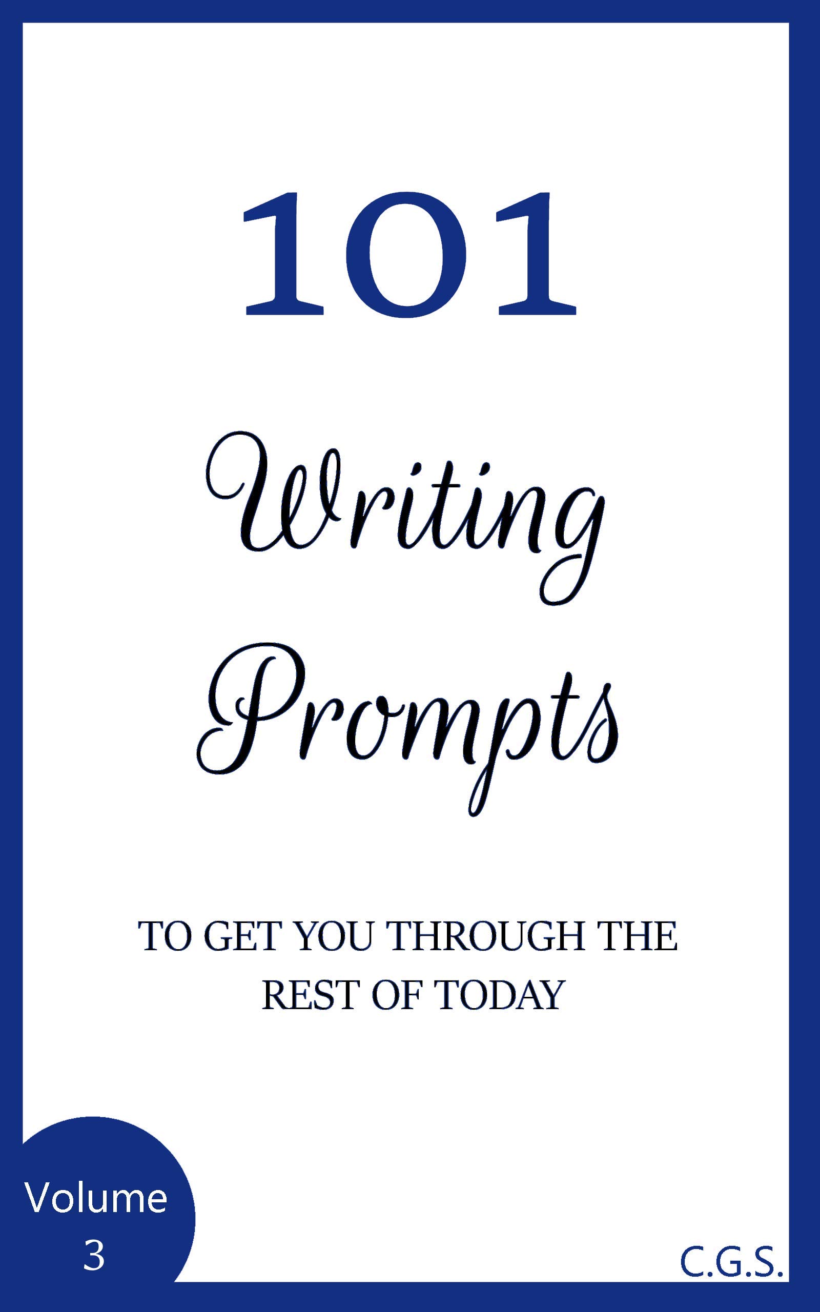 101 Writing Prompts: To get you through the rest of today Volume 3 by ...