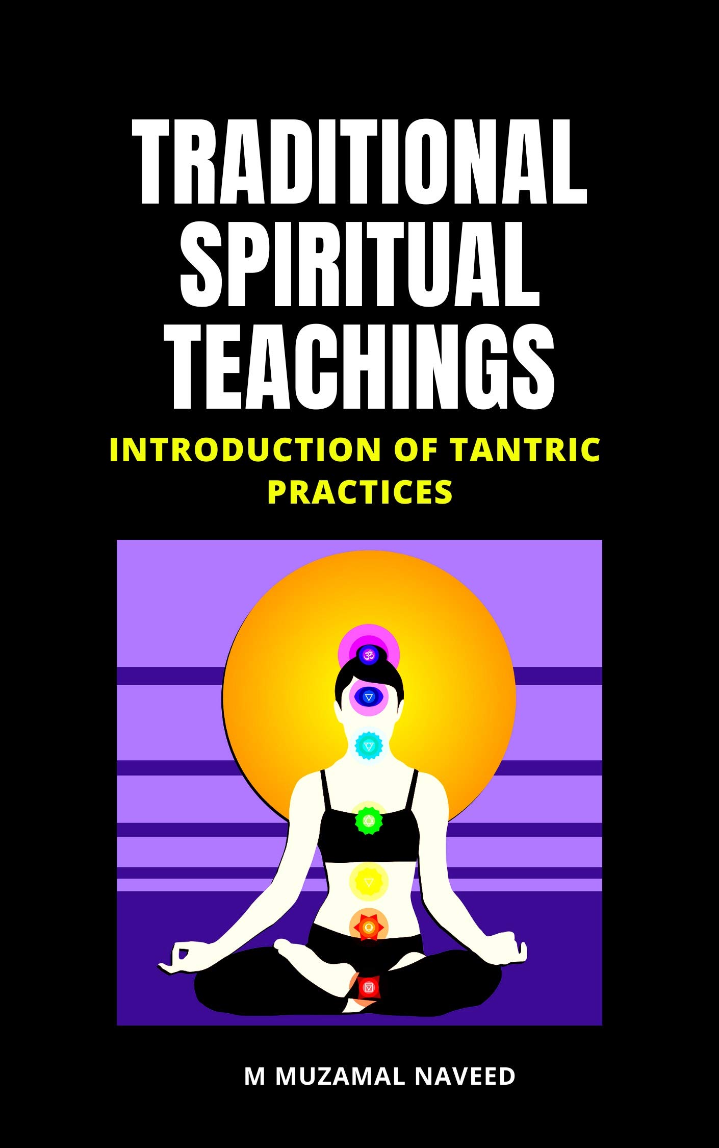 TRADITIONAL SPIRITUAL TEACHINGS: Introduction of tantric practices by M Muzamal Naveed | Goodreads