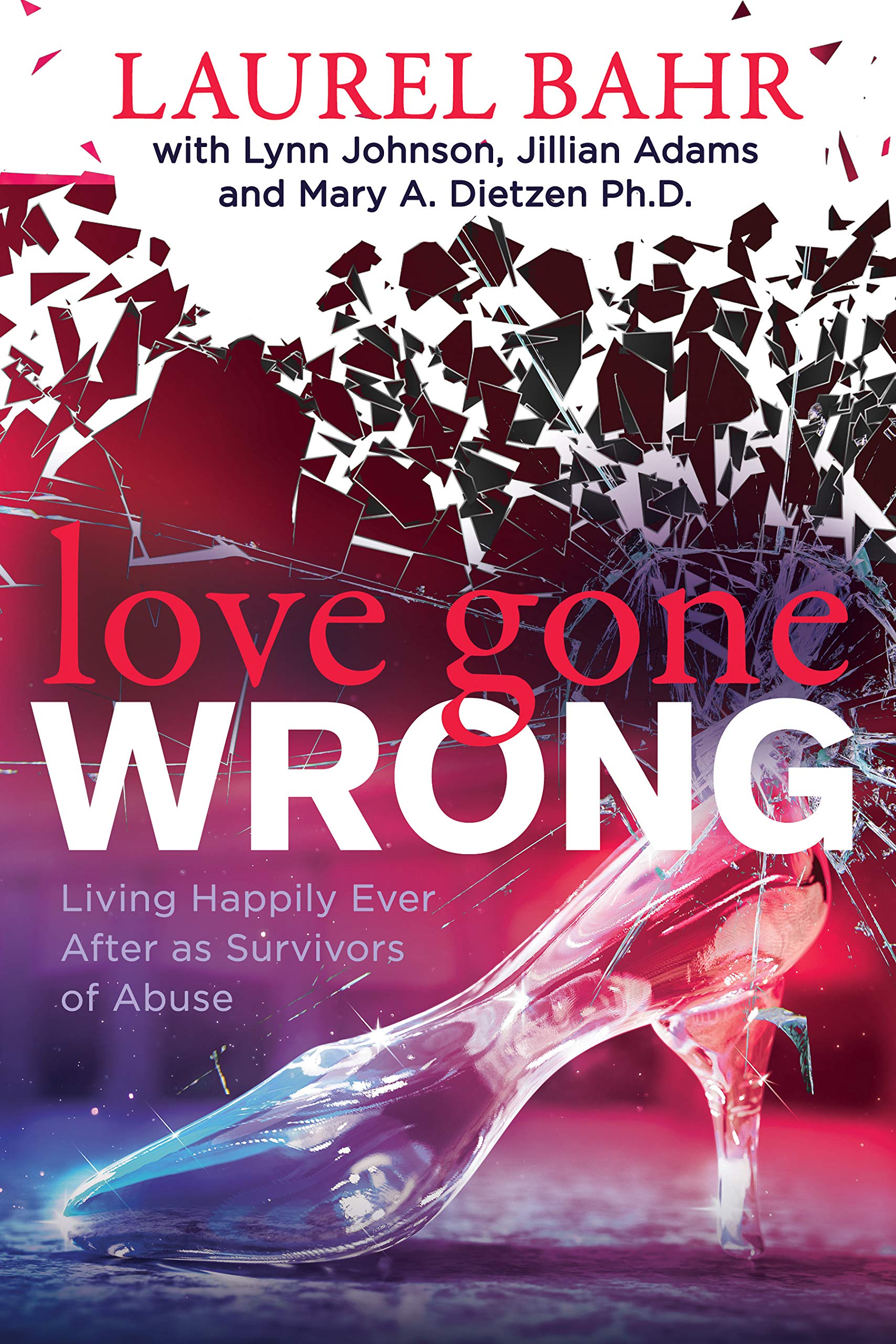 Love Gone Wrong: Living Happily Ever After as Survivors of Abuse by Laurel Bahr | Goodreads