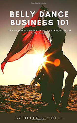 Belly Dance Business 101: The Beginners Guide to Being a Professional ...