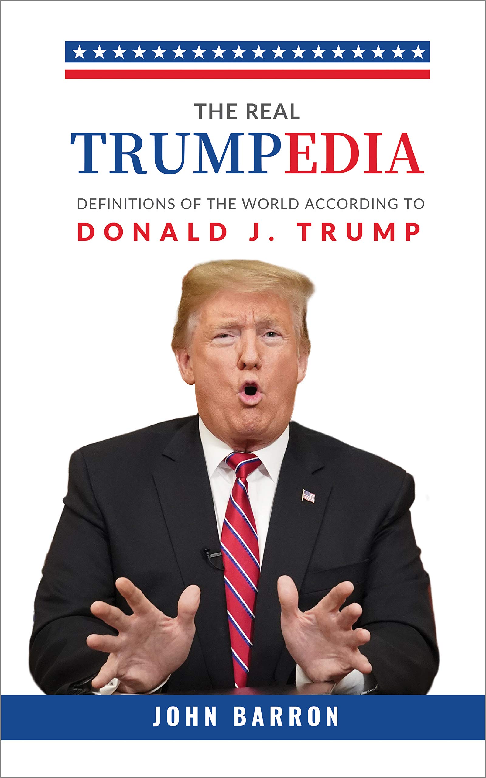 The Real Trumpedia: Definitions of the World According to Donald J. Trump by John Barron | Goodreads