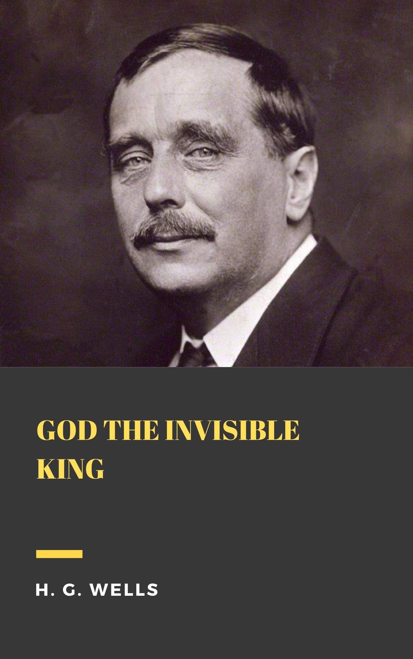 God The Invisible King (Annotated) (True Classics) by H.G. Wells ...