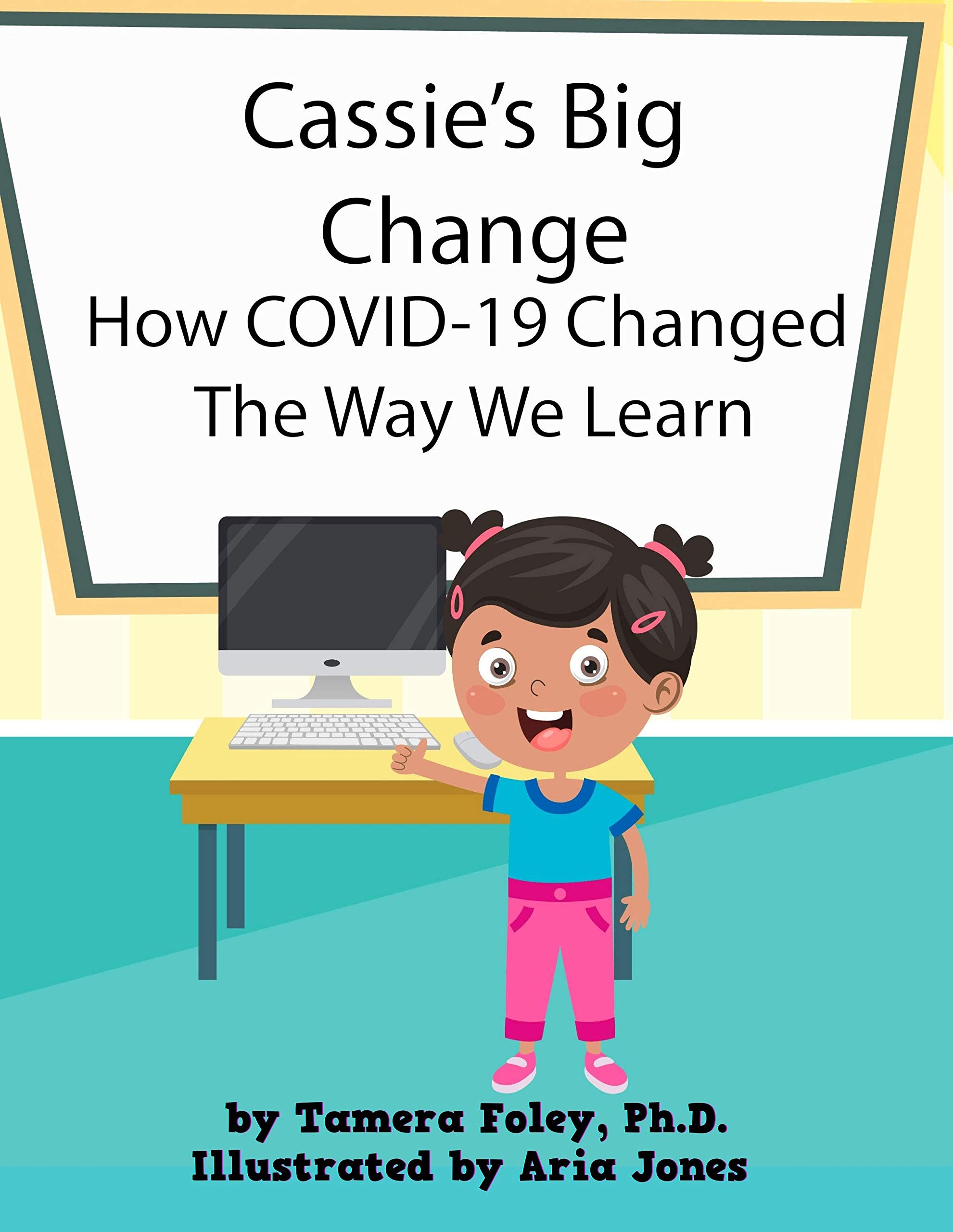 Cassie's Big Change: How COVID-19 Changed the Way We Learn by Tamera ...