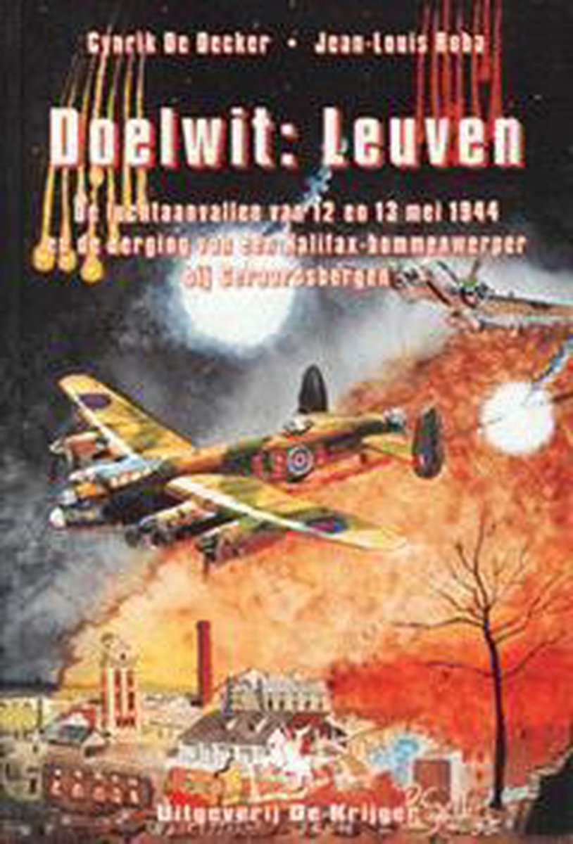 Doelwit Leuven: de luchtaanvallen van 12 en 13 Mei 1944 en de berging ...