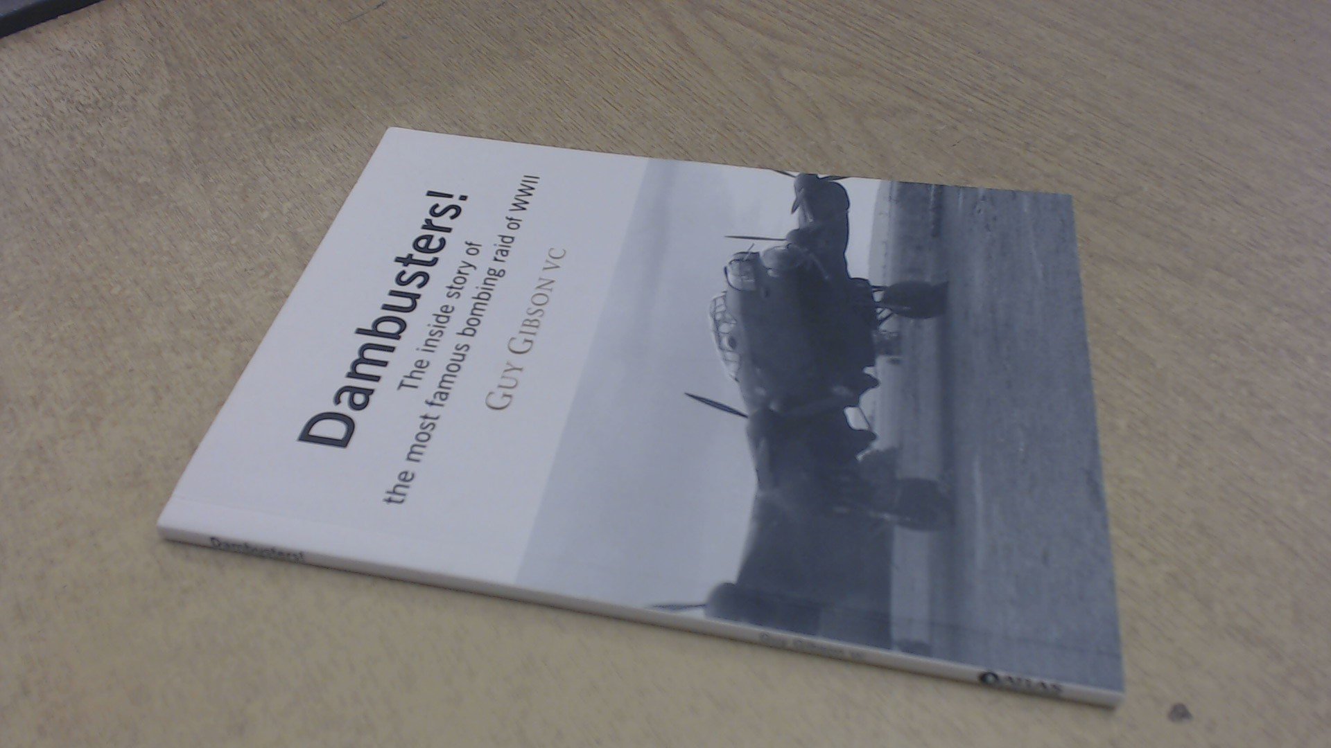 Dambusters! The inside story of the most famous bombing raid of WWII by ...