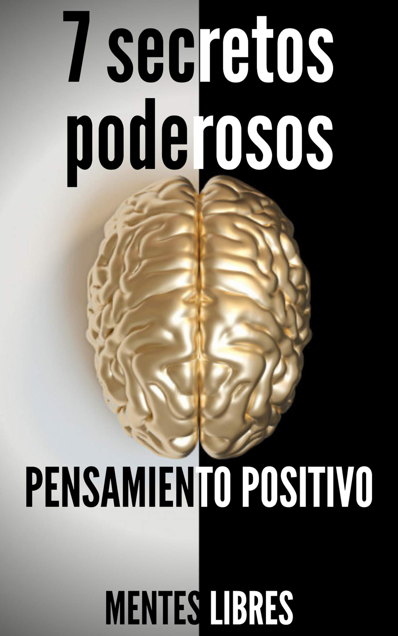 7 SECRETOS PODEROSOS-PENSAMIENTO POSITIVO: TE REVELAREMOS 7 SECRETOS ESENCIALES PARA TENER UNA ...