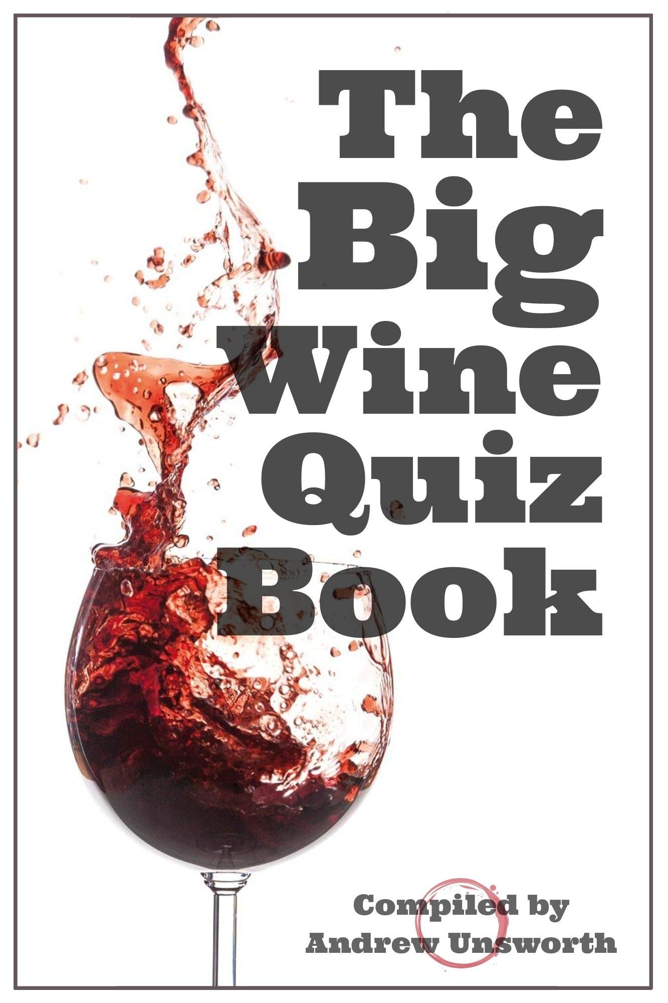 The Big Wine Quiz Book: Second Edition - April 2021 by Andrew Unsworth ...