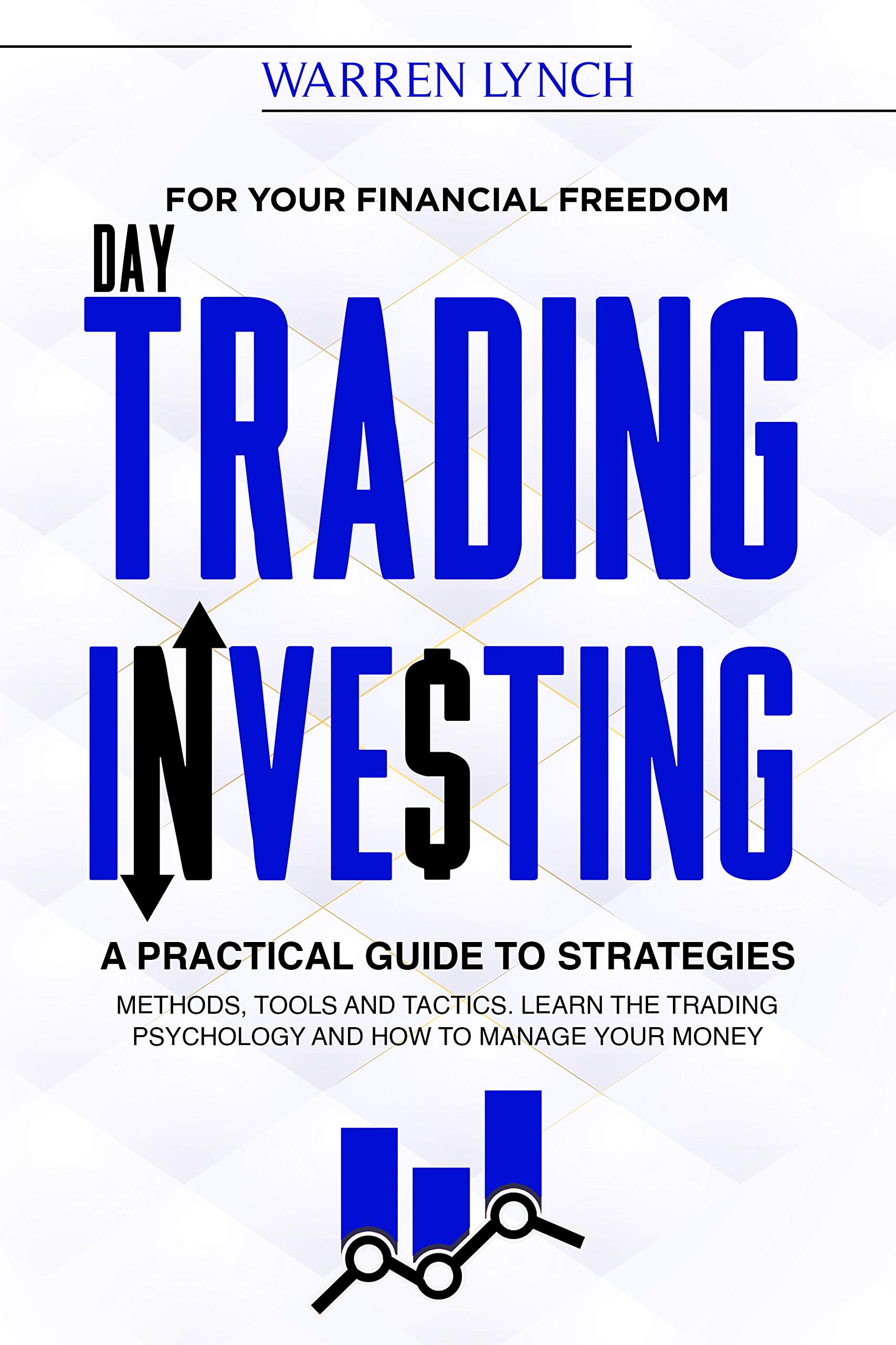 Day Trading Investing: For Your Financial Freedom. A Practical Guide to Strategies, Methods ...