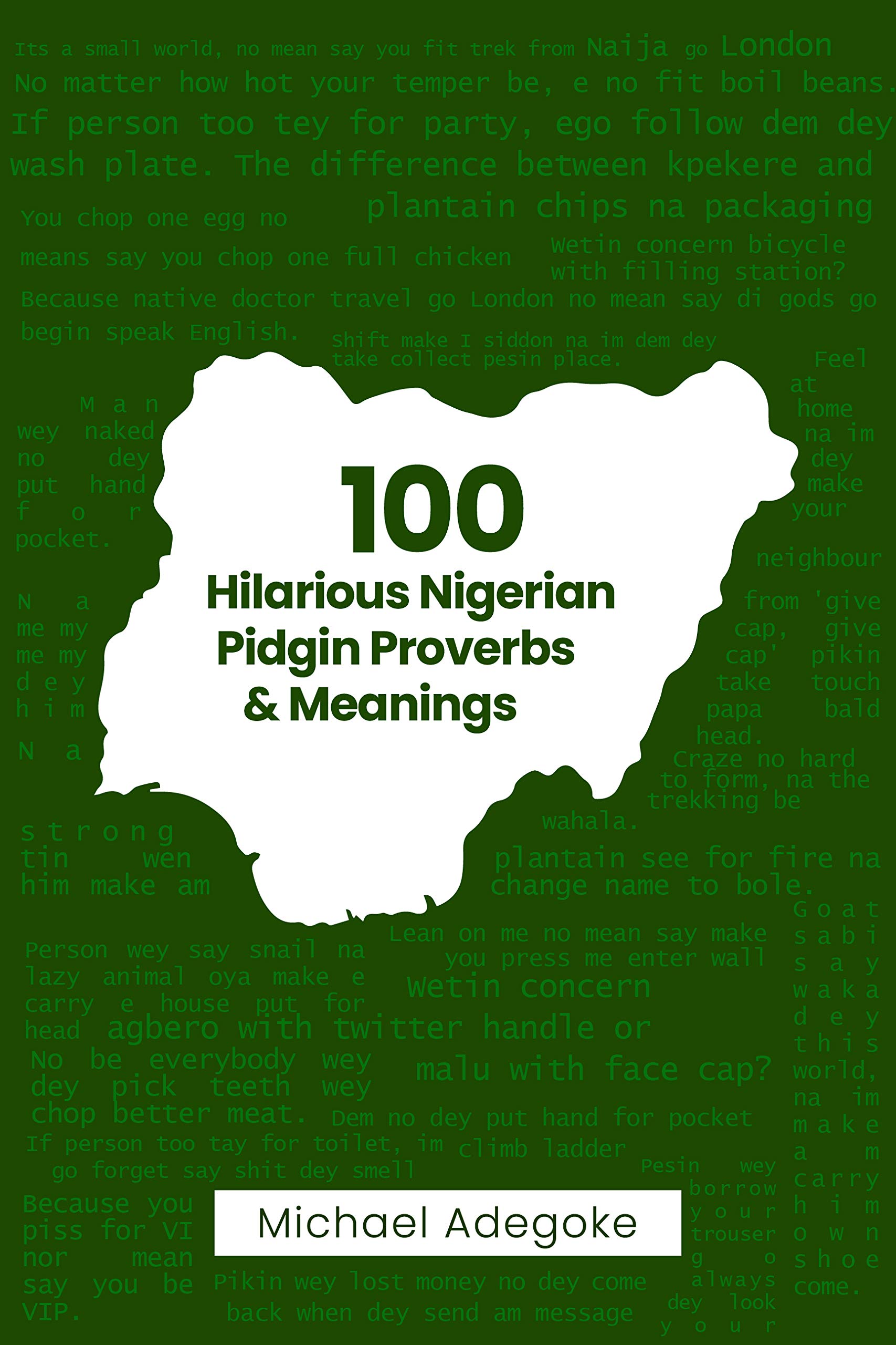 100 Hilarious Nigerian Pidgin Proverbs & Meanings: Fully Illustrated by Michael Adegoke | Goodreads