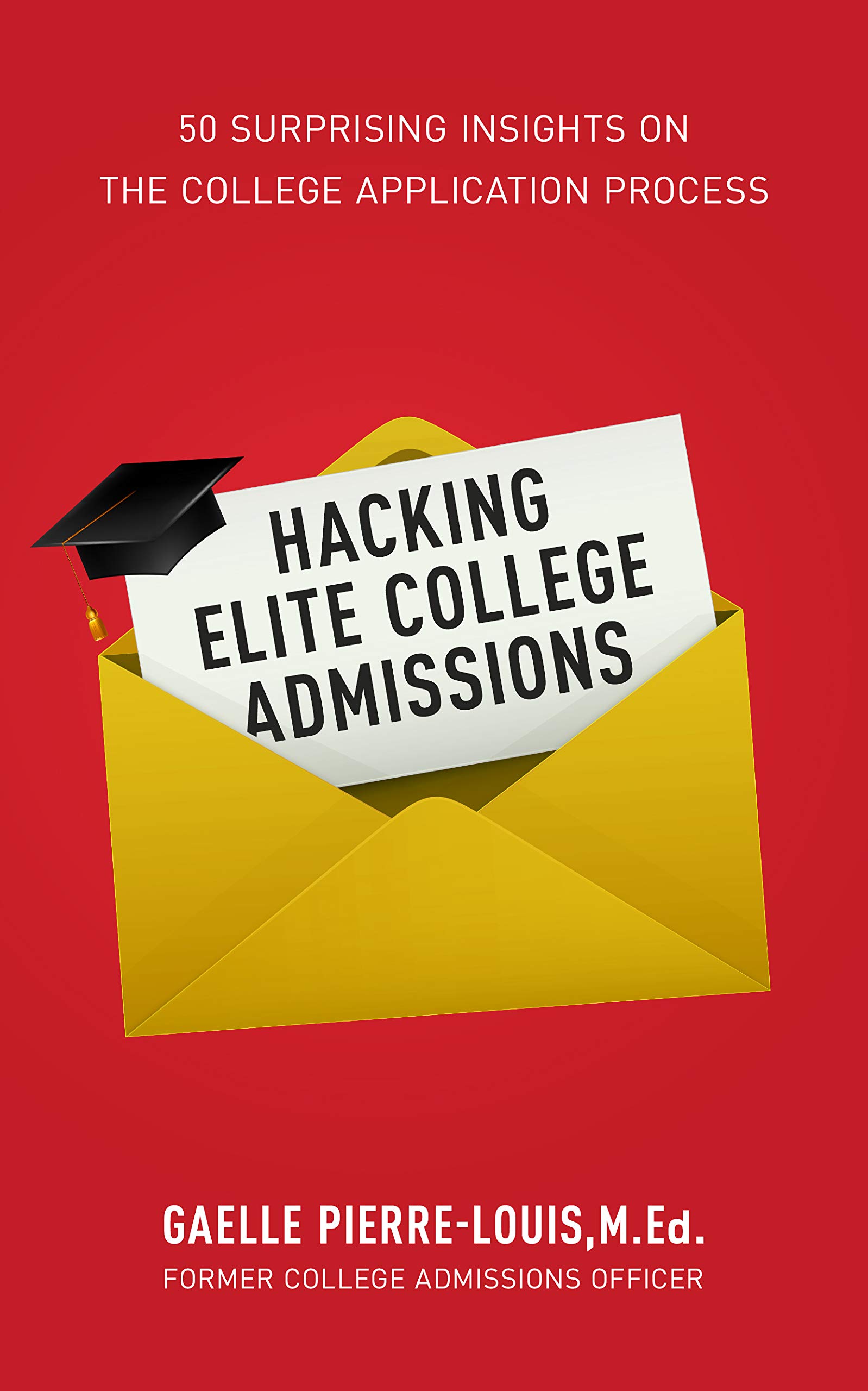 Hacking Elite College Admissions: 50 Surprising Insights on the College ...