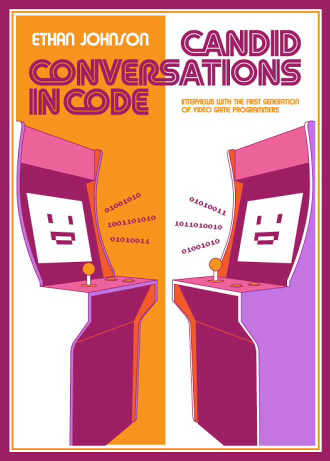Candid Conversations In Code: Interviews with the First Generation of Video Game Programmers by ...