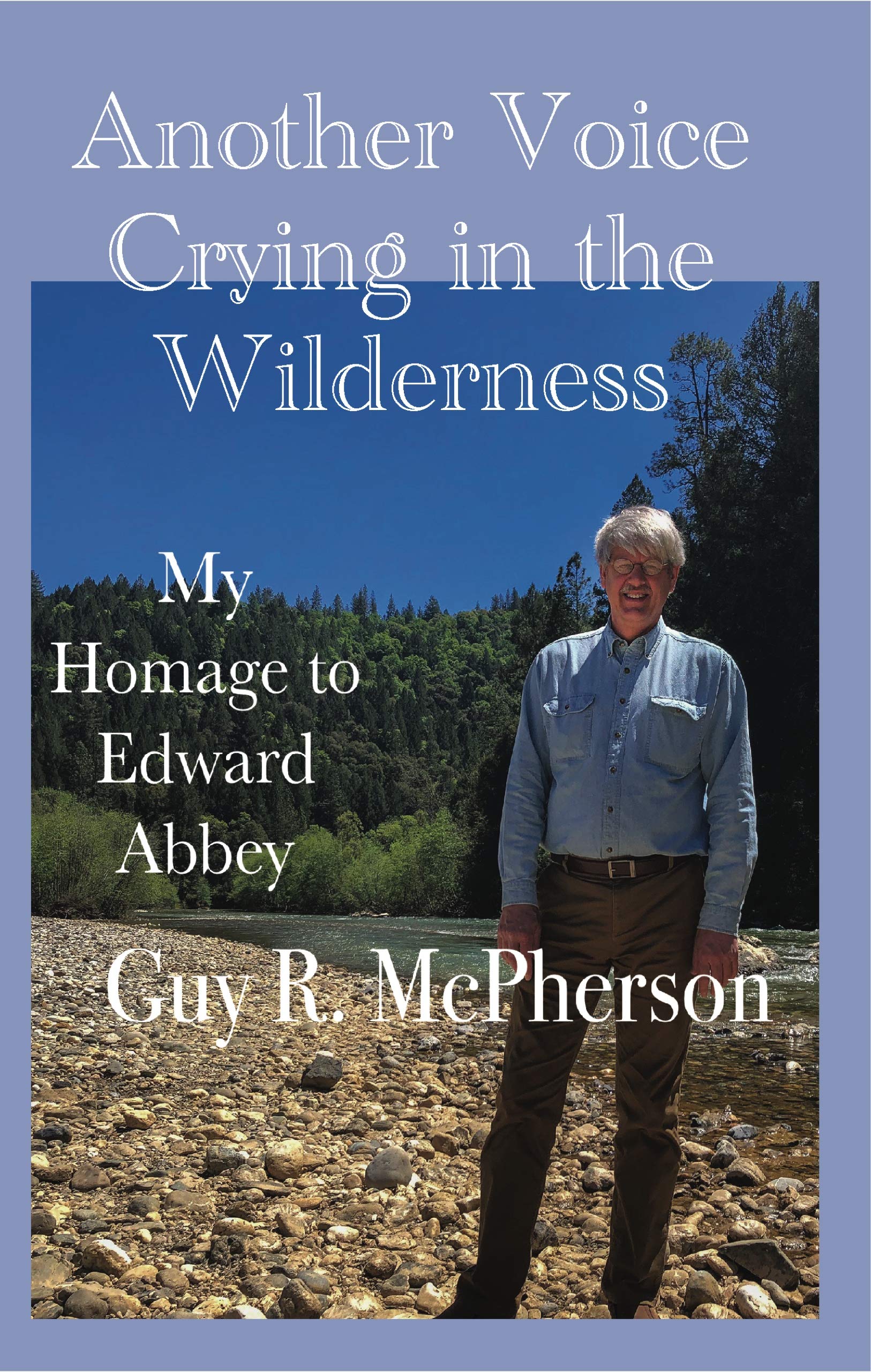 Another Voice Crying in the Wilderness: My Homage to Edward Abbey by ...