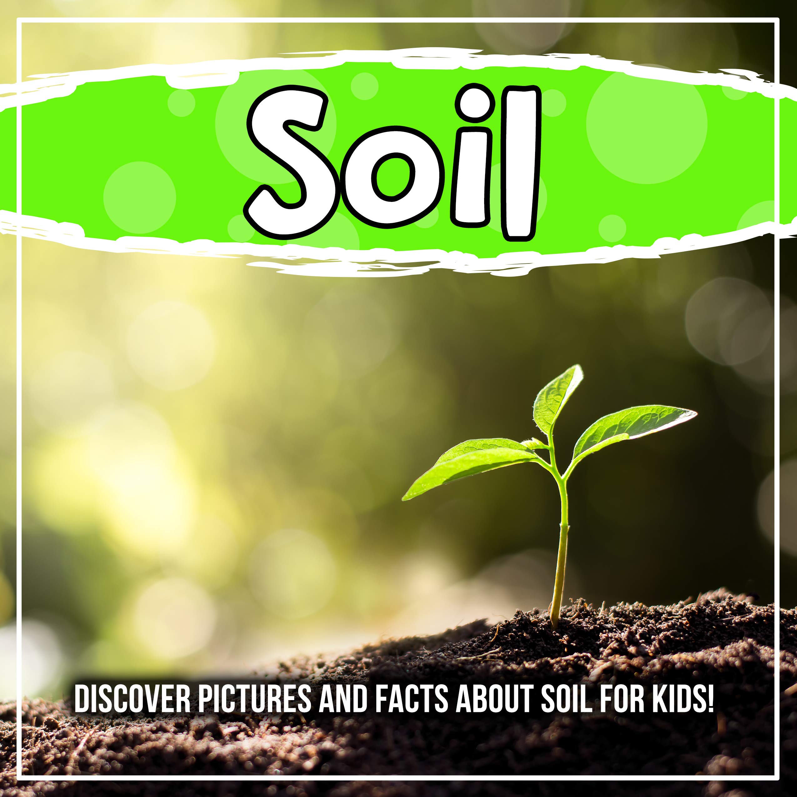 Soil: Discover Pictures and Facts About Soil For Kids! by Bold Kids ...
