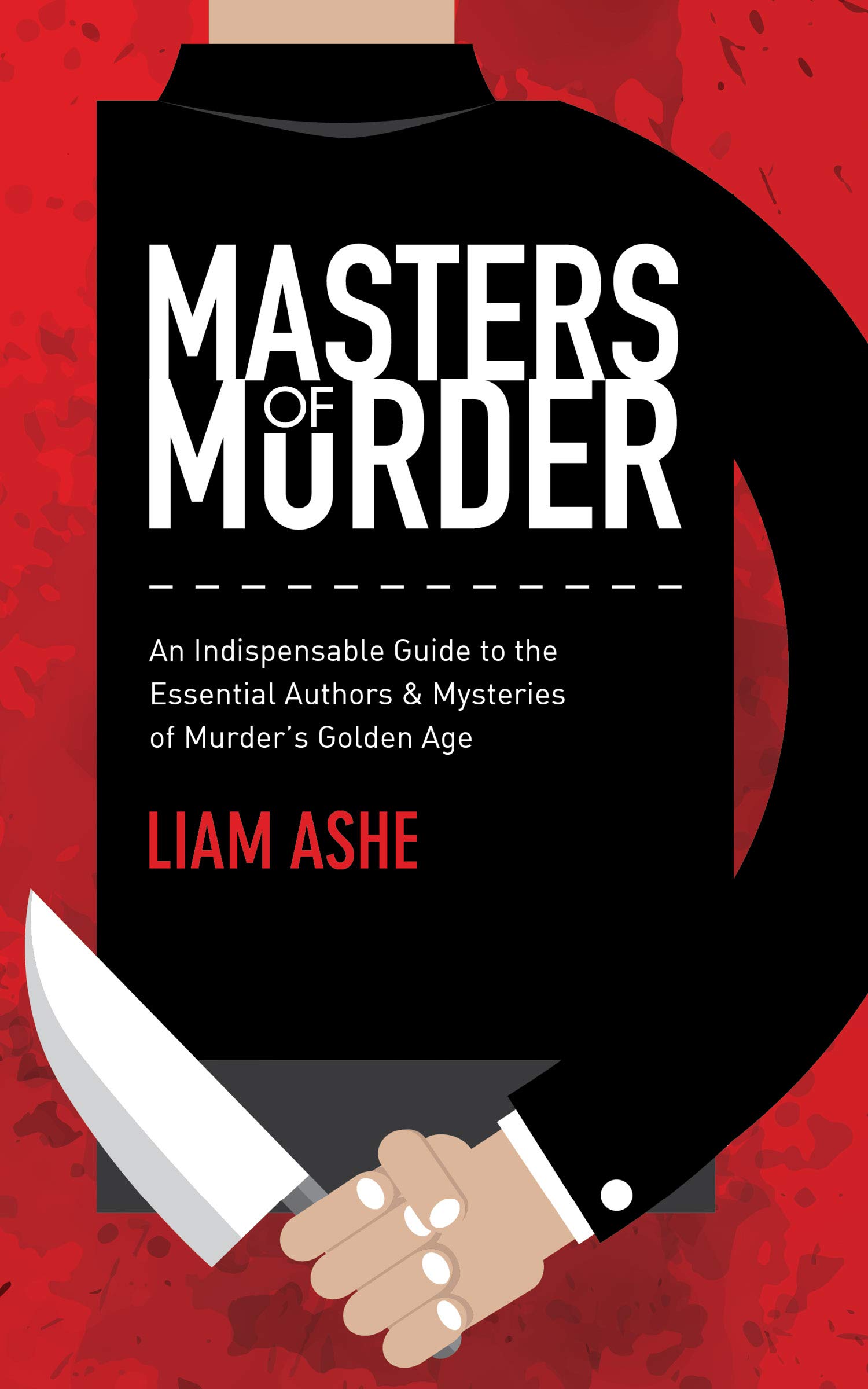 Masters of Murder: An Indispensable Guide to the Essential Authors ...