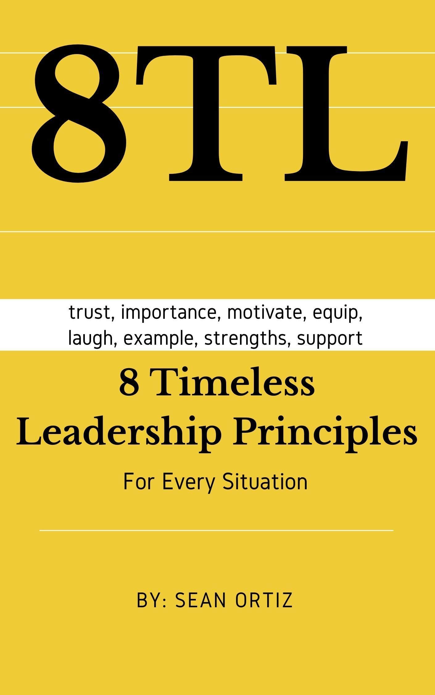 8 Timeless Leadership Principles: For any situation by Sean Ortiz ...