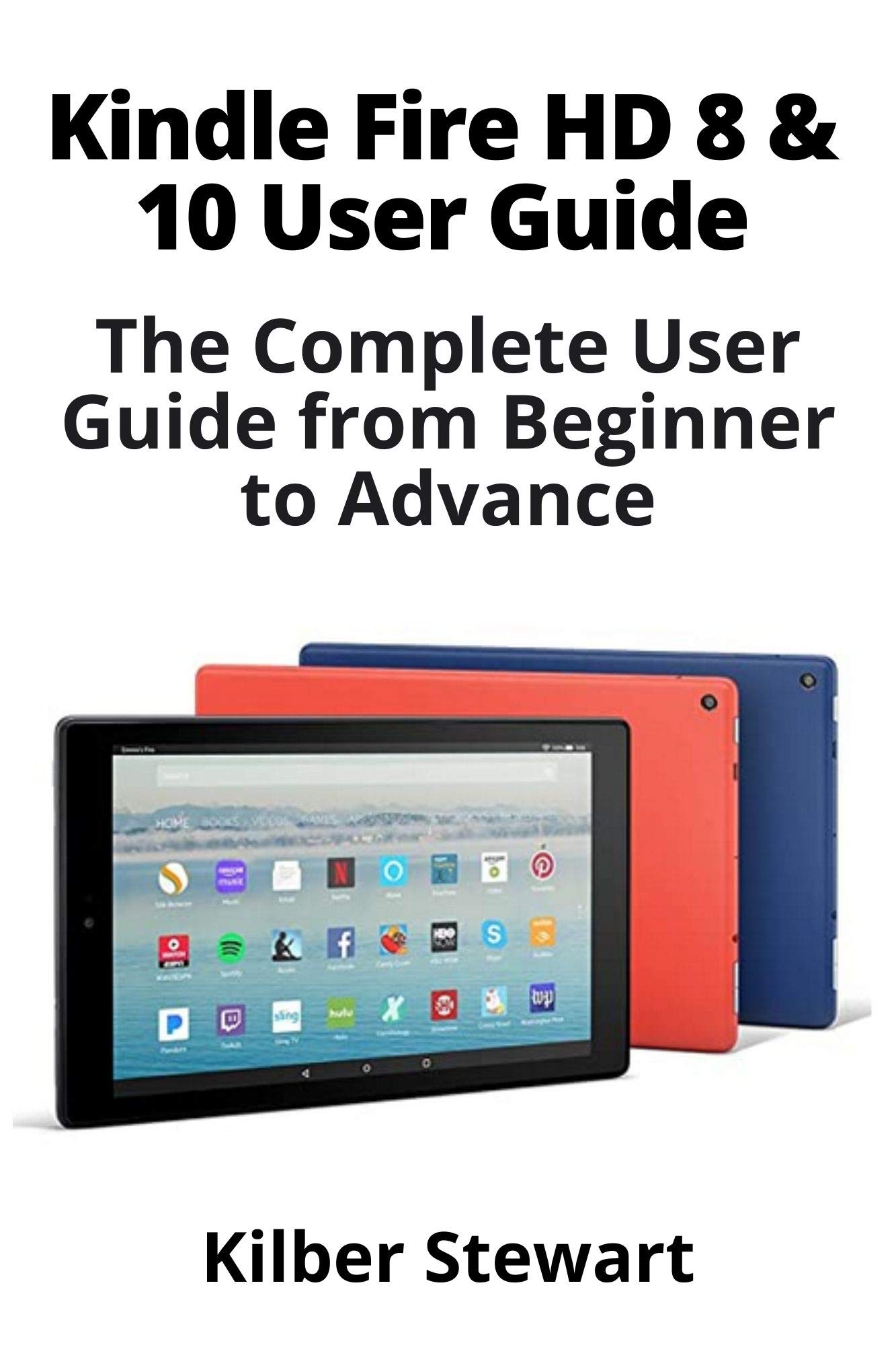Kindle Fire HD 8 & 10 User Guide: The Complete User Guide from Beginner ...