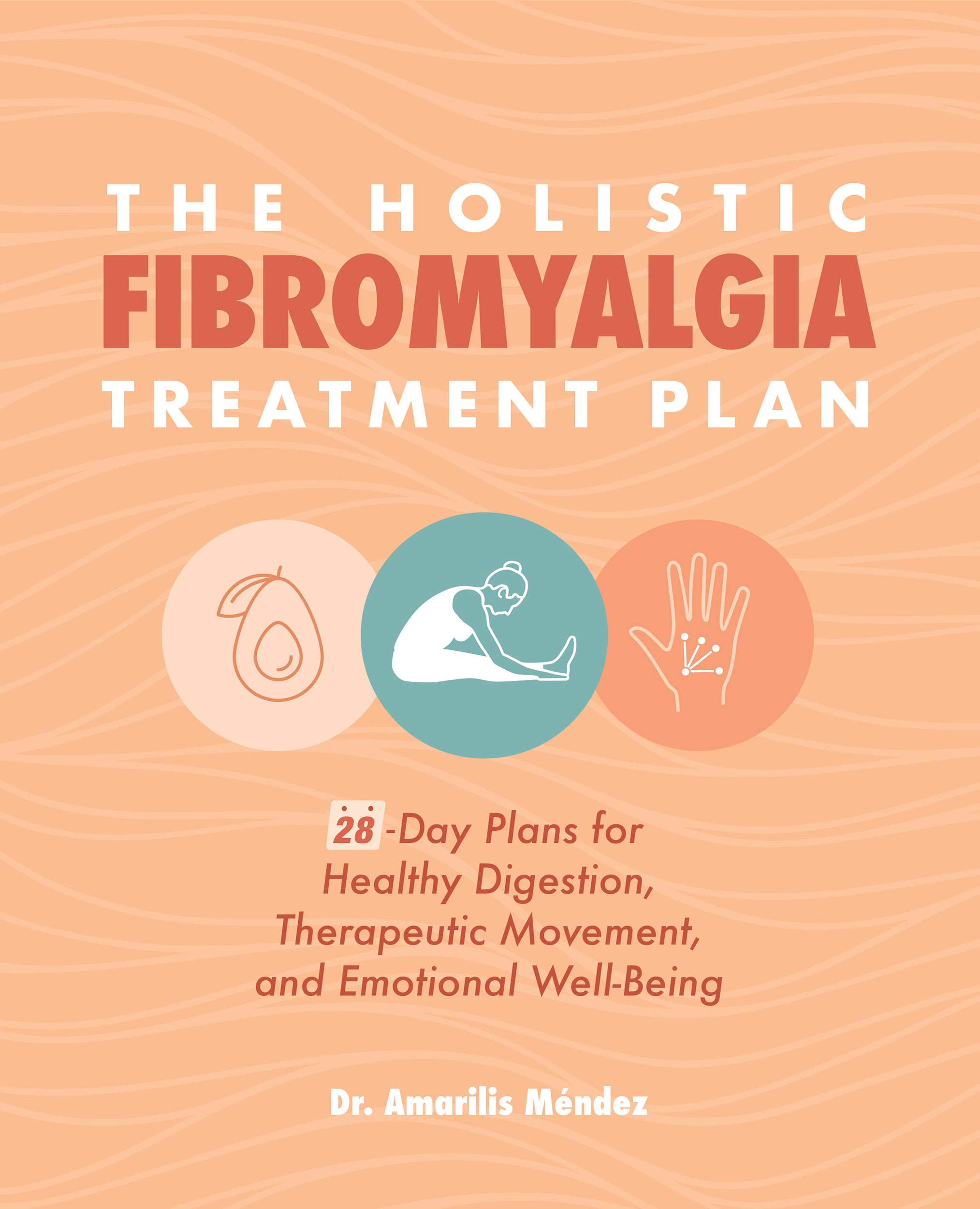 The Holistic Fibromyalgia Treatment Plan: 28-Day Plans for Healthy ...
