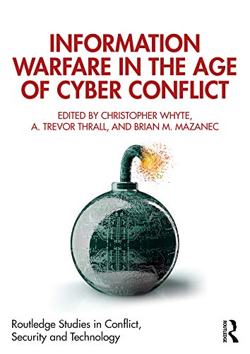 Information Warfare in the Age of Cyber Conflict by Christopher Whyte ...
