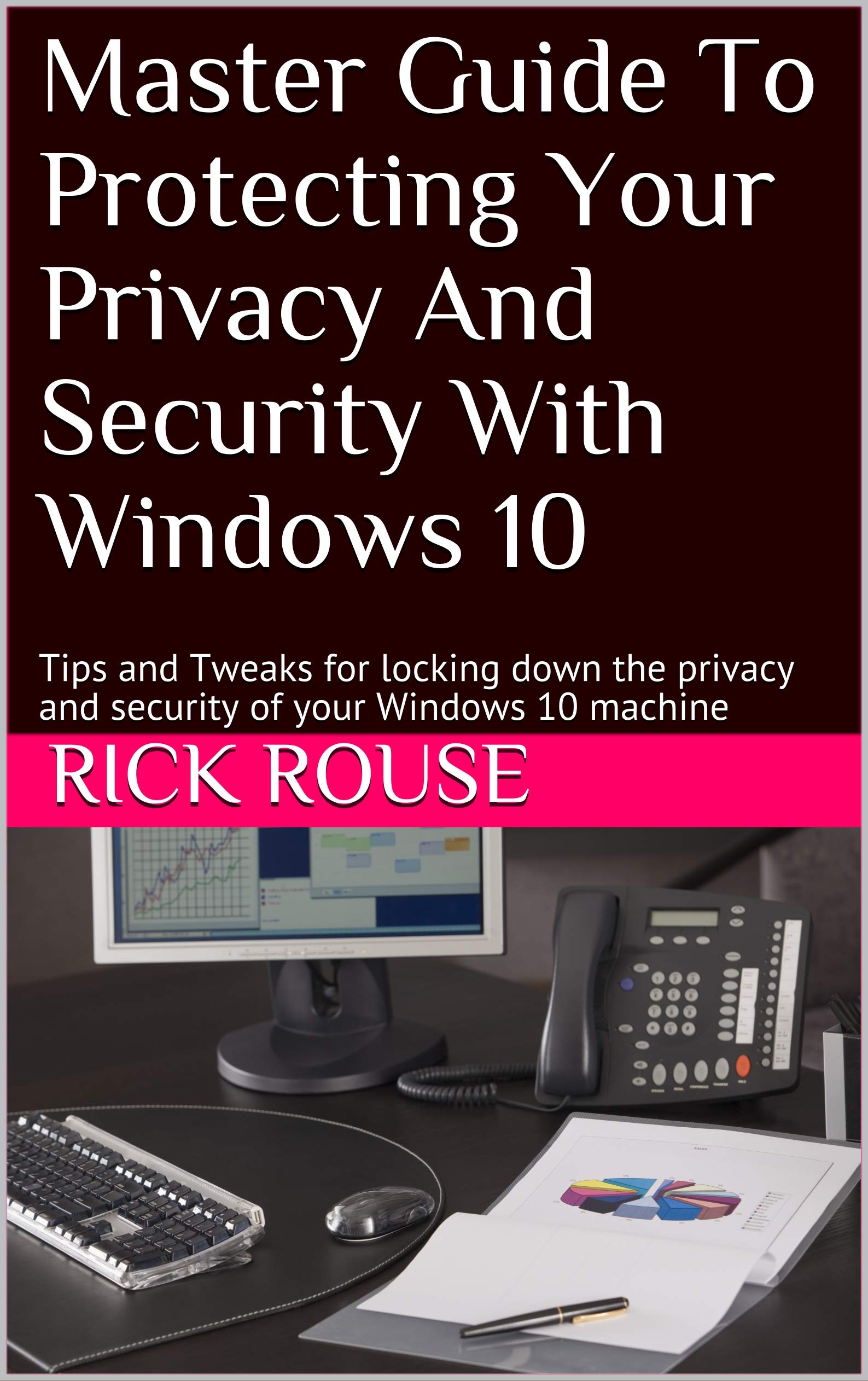 Master Guide To Protecting Your Privacy And Security With Windows 10 ...