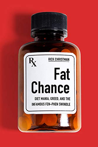 Fat Chance: Diet Mania, Greed, and the Infamous Fen-Phen Swindle by ...
