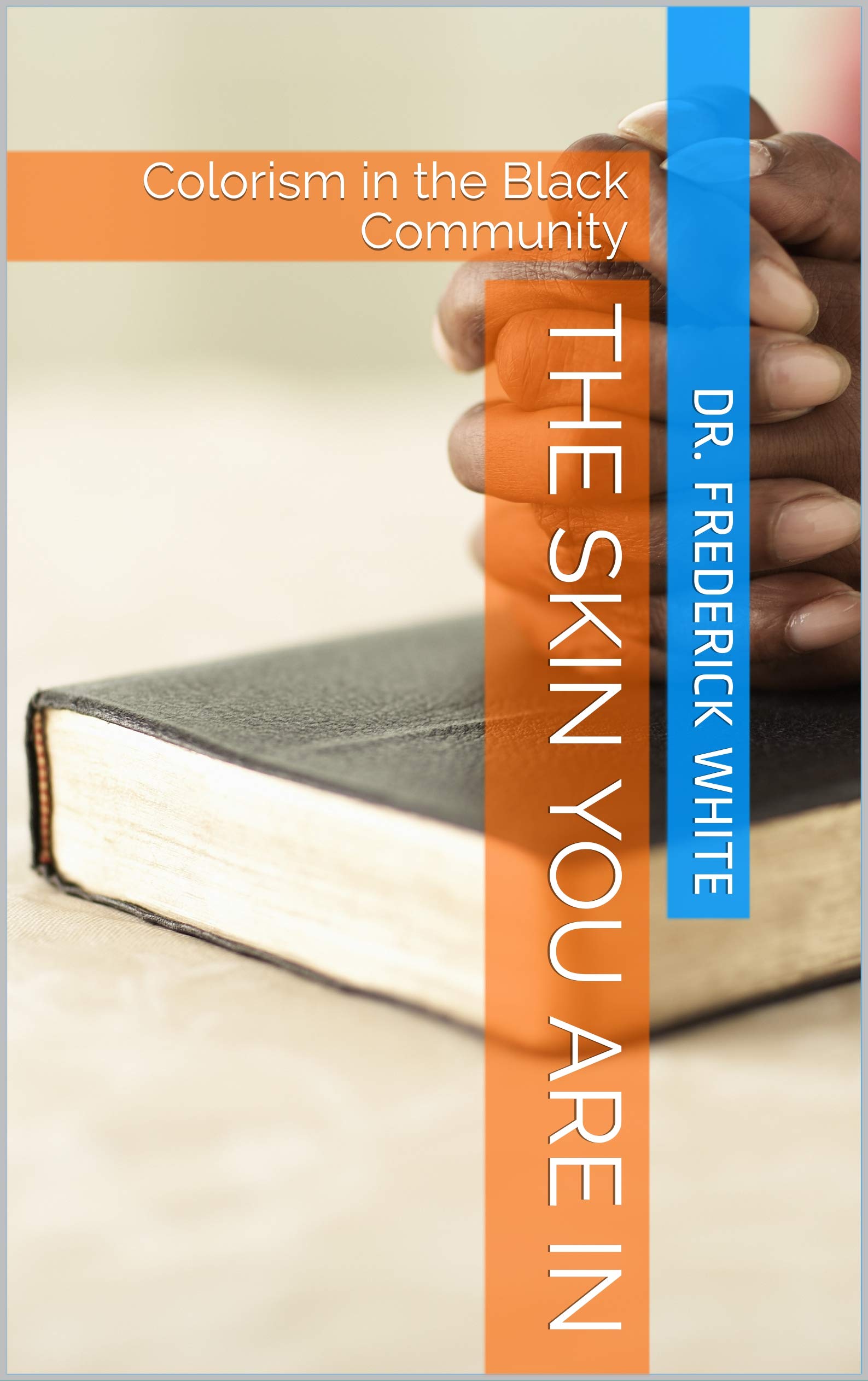 The Skin You Are In: Colorism in the Black Community by Frederick White ...