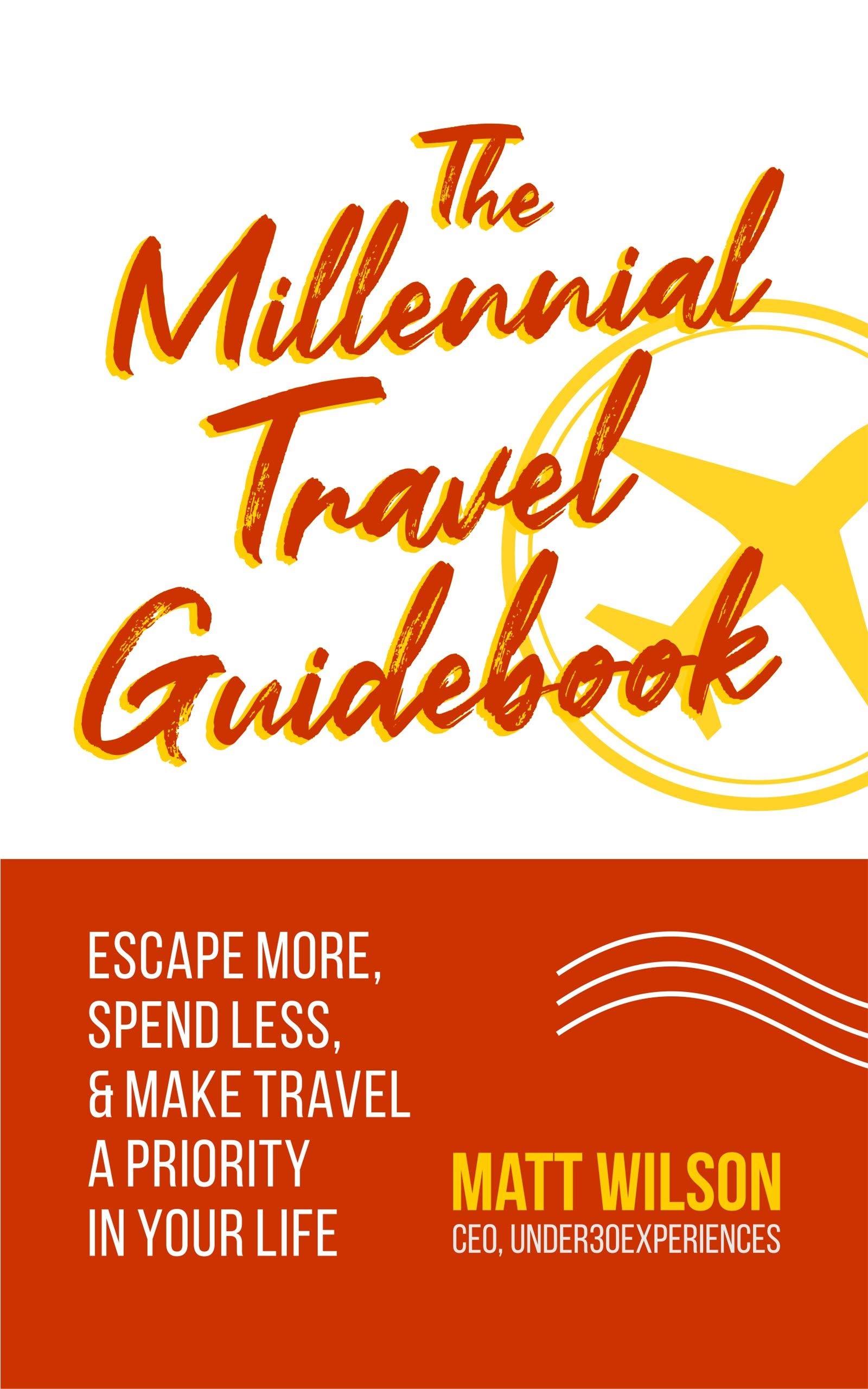 The Millennial Travel Guidebook: Escape More, Spend Less, & Make Travel ...