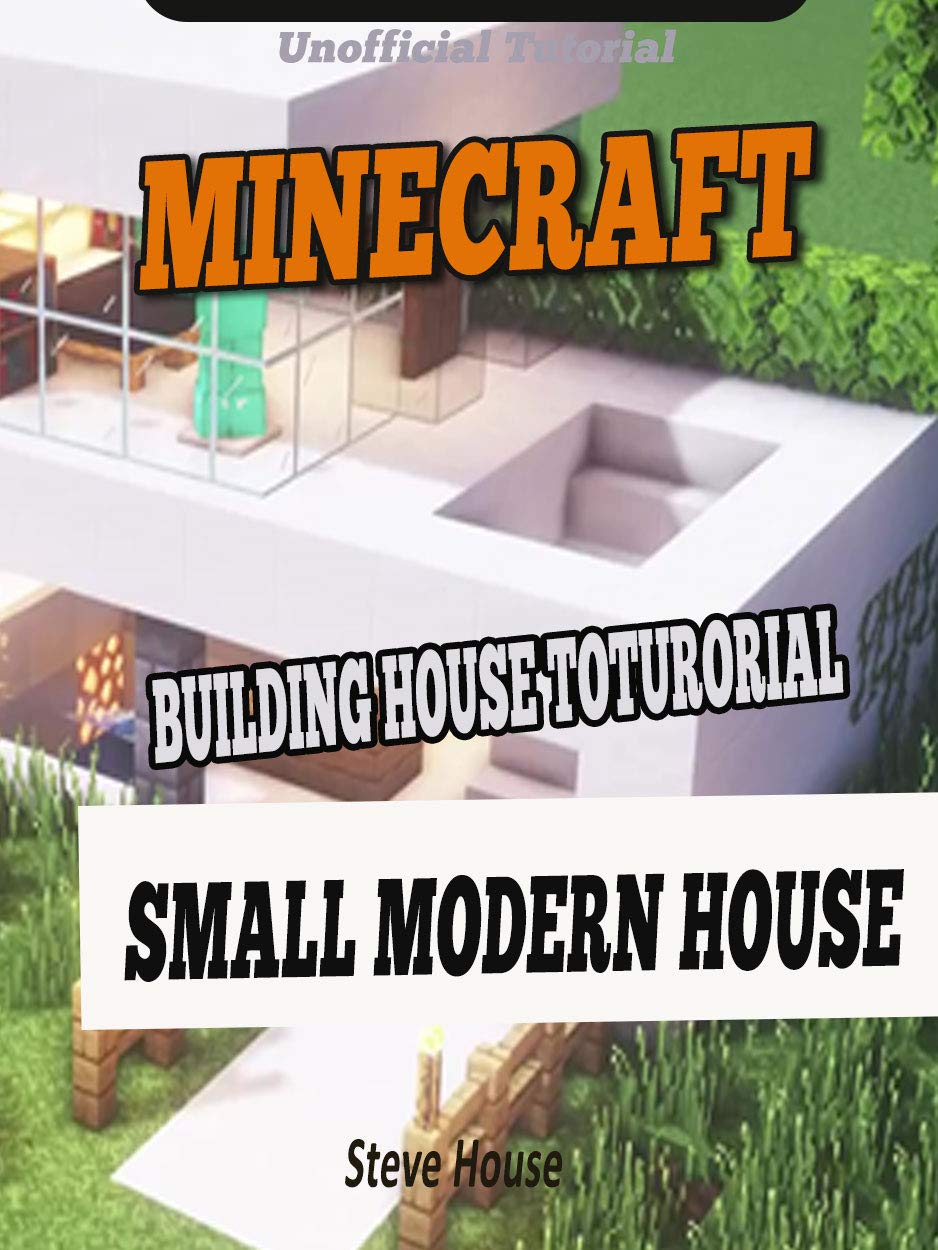 How to build Small Modern House - Tutorial Guide Minecraft by Steve ...