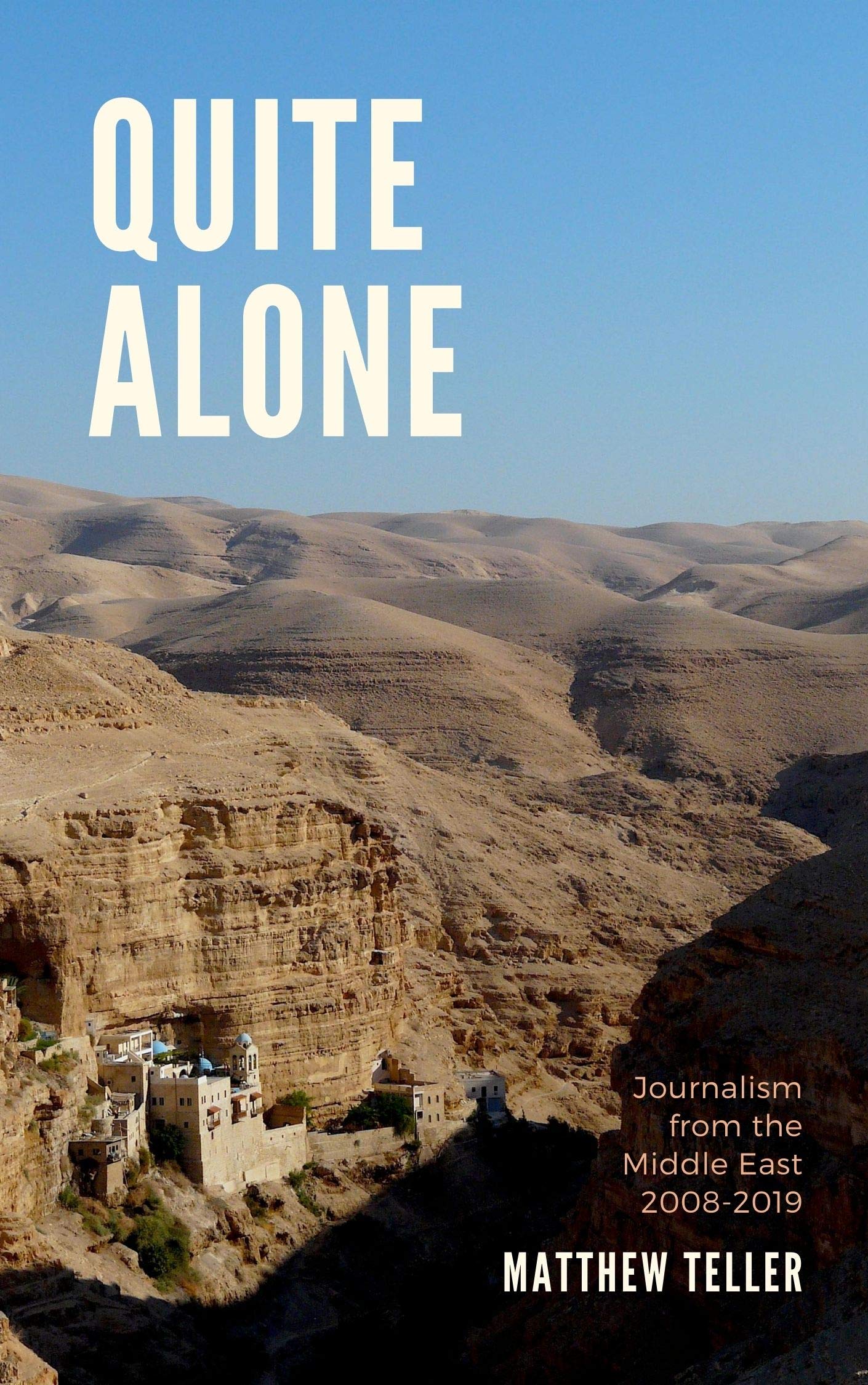 Quite Alone: Journalism from the Middle East 2008-2019 by Matthew ...