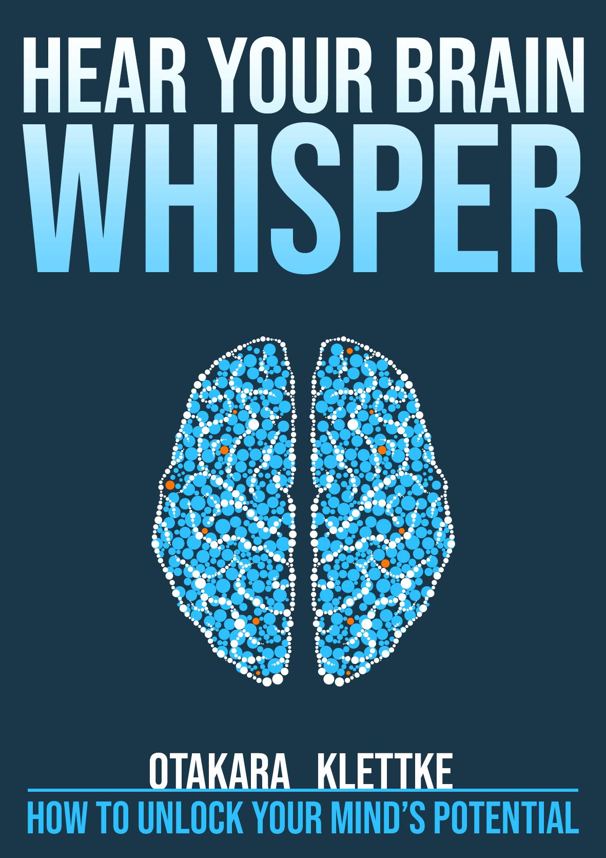 Hear Your Brain Whisper: How to Unlock Your Mind's Potential by Otakara ...
